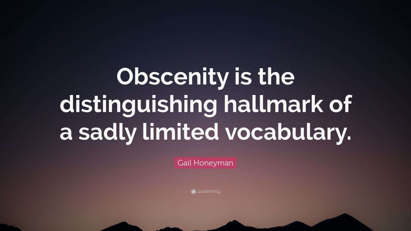 Gail Honeyman Quote: “Obscenity is the distinguishing hallmark of a ...