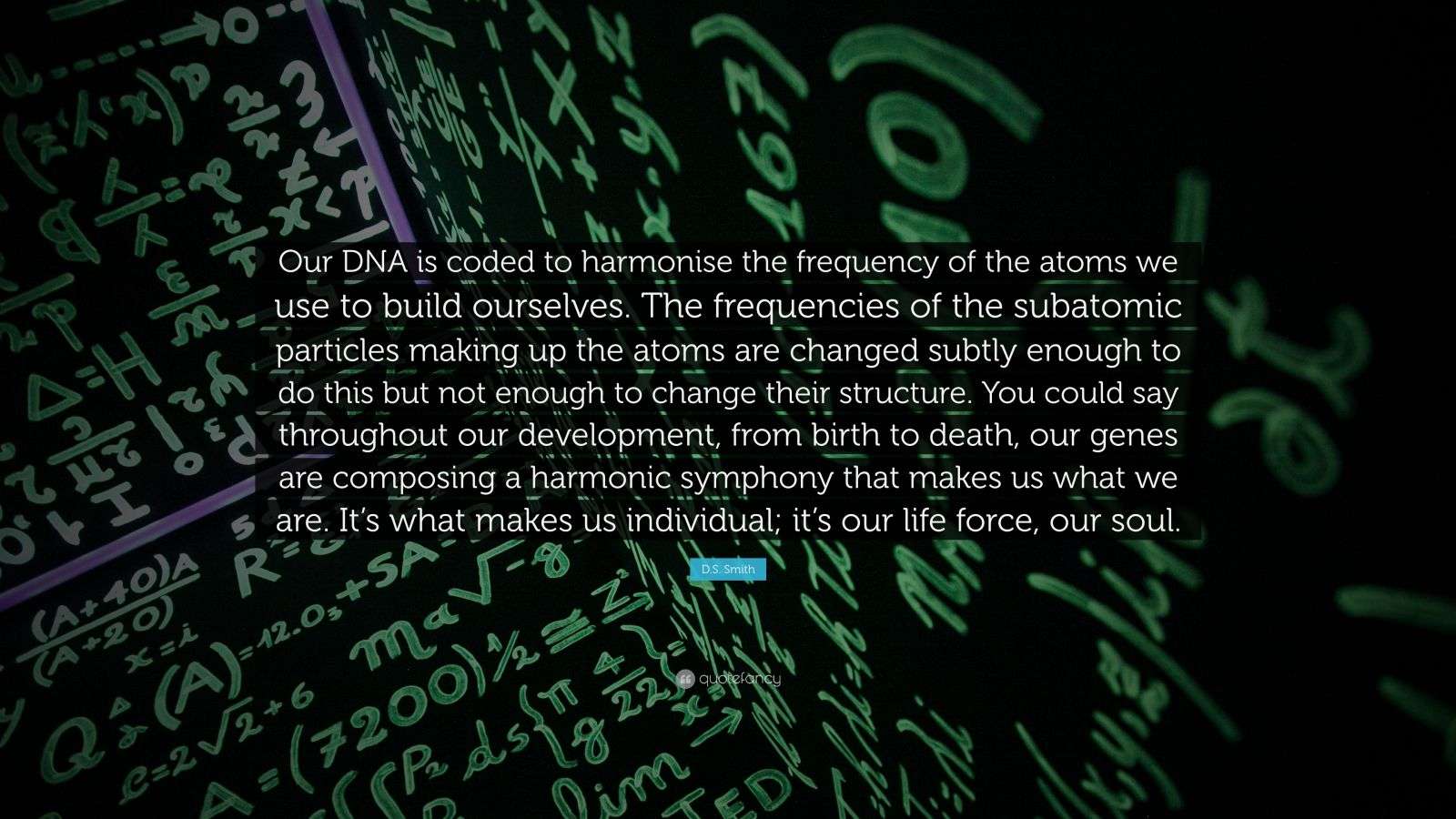 D.S. Smith Quote: “Our DNA is coded to harmonise the frequency of the ...