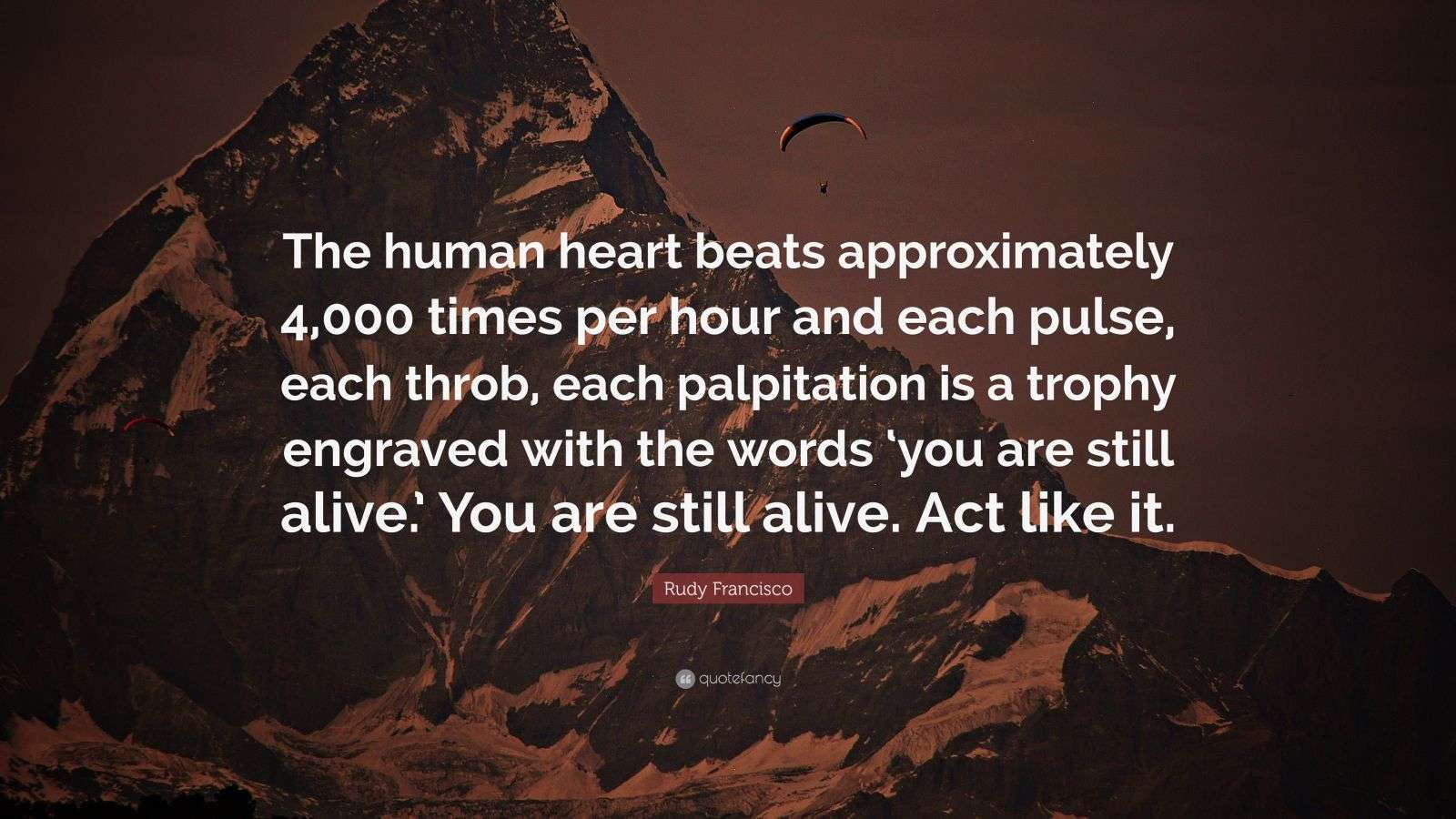 Rudy Francisco Quote: “The human heart beats approximately 4,000 times ...