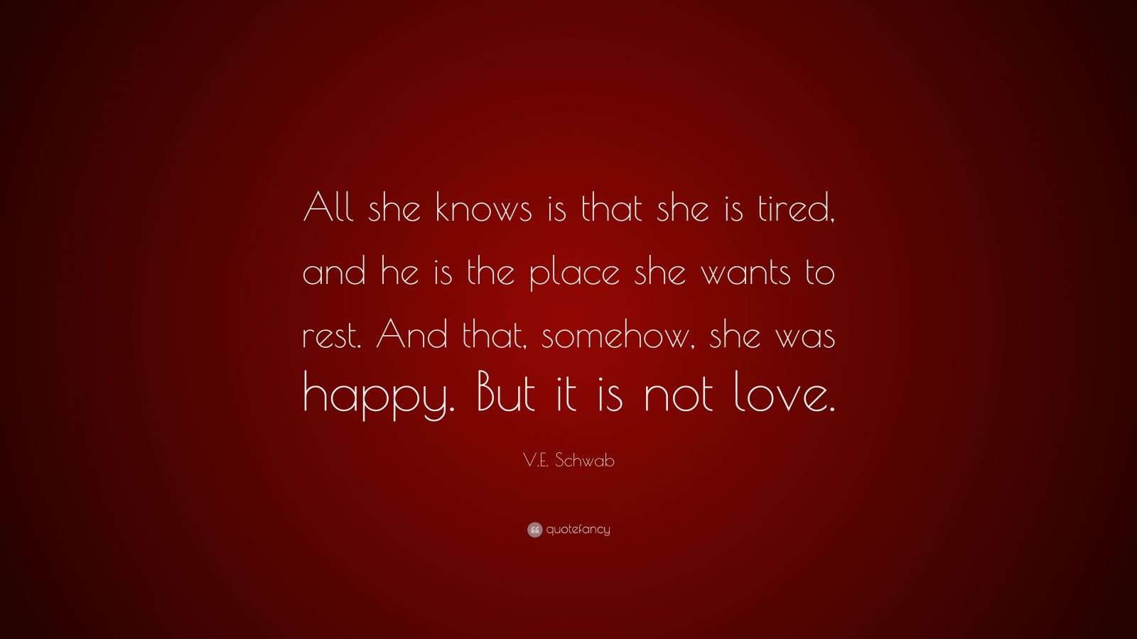 V.E. Schwab Quote: “All she knows is that she is tired, and he is the ...