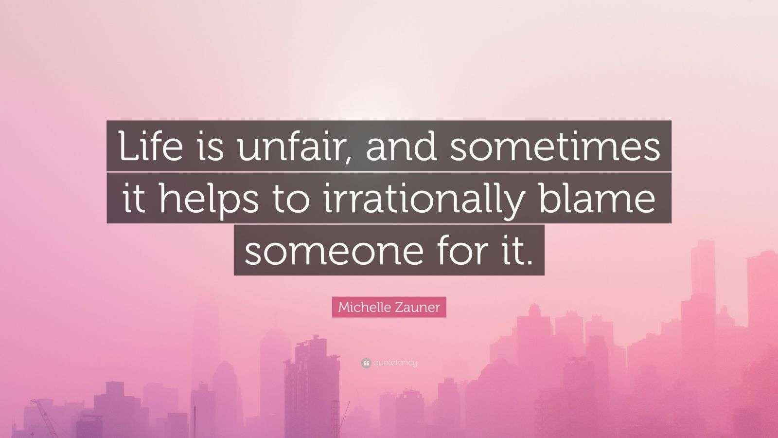 Michelle Zauner Quote: “Life is unfair, and sometimes it helps to ...