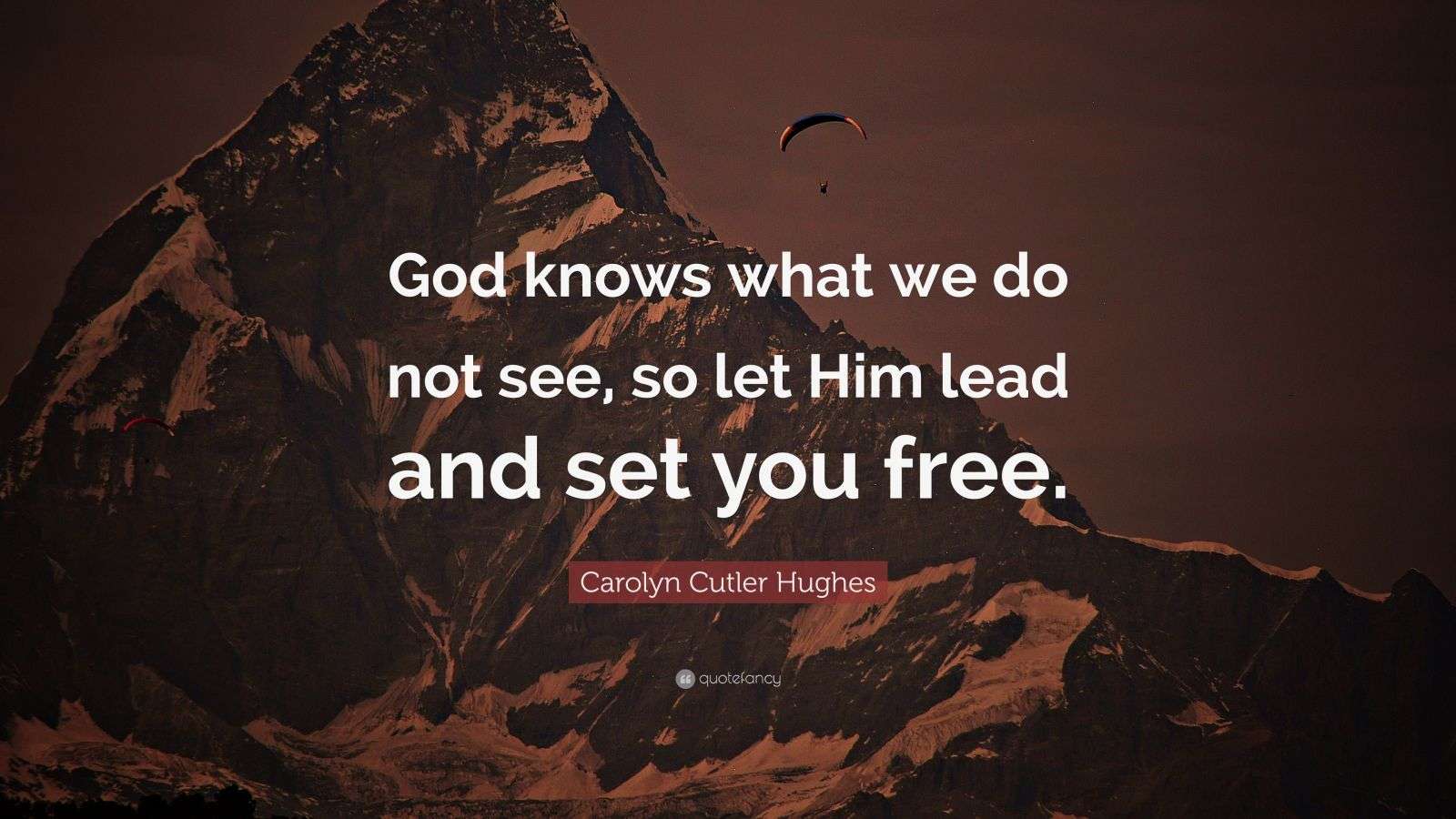 Carolyn Cutler Hughes Quote: “God knows what we do not see, so let Him ...