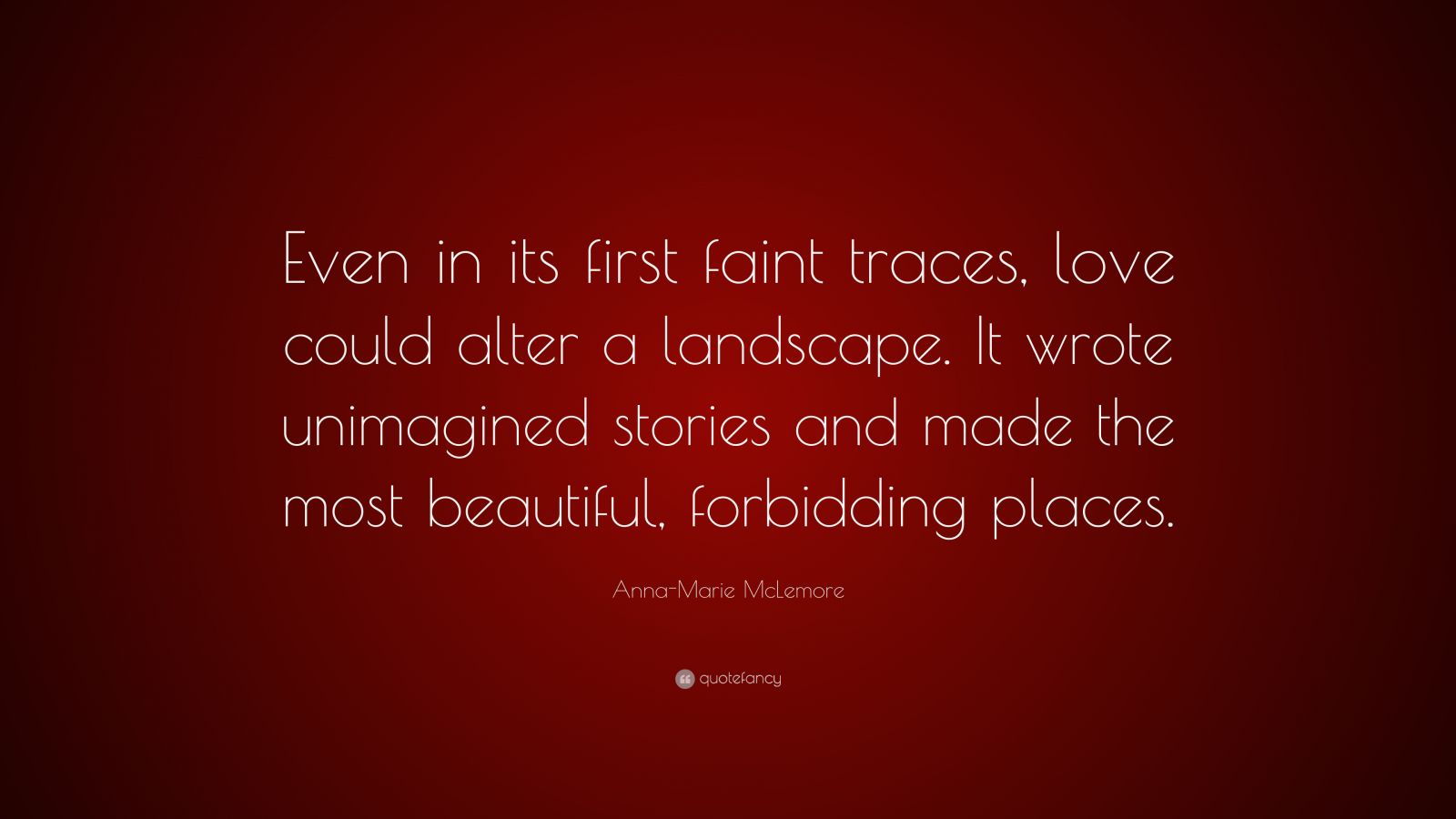 Anna-Marie McLemore Quote: “Even in its first faint traces, love could ...