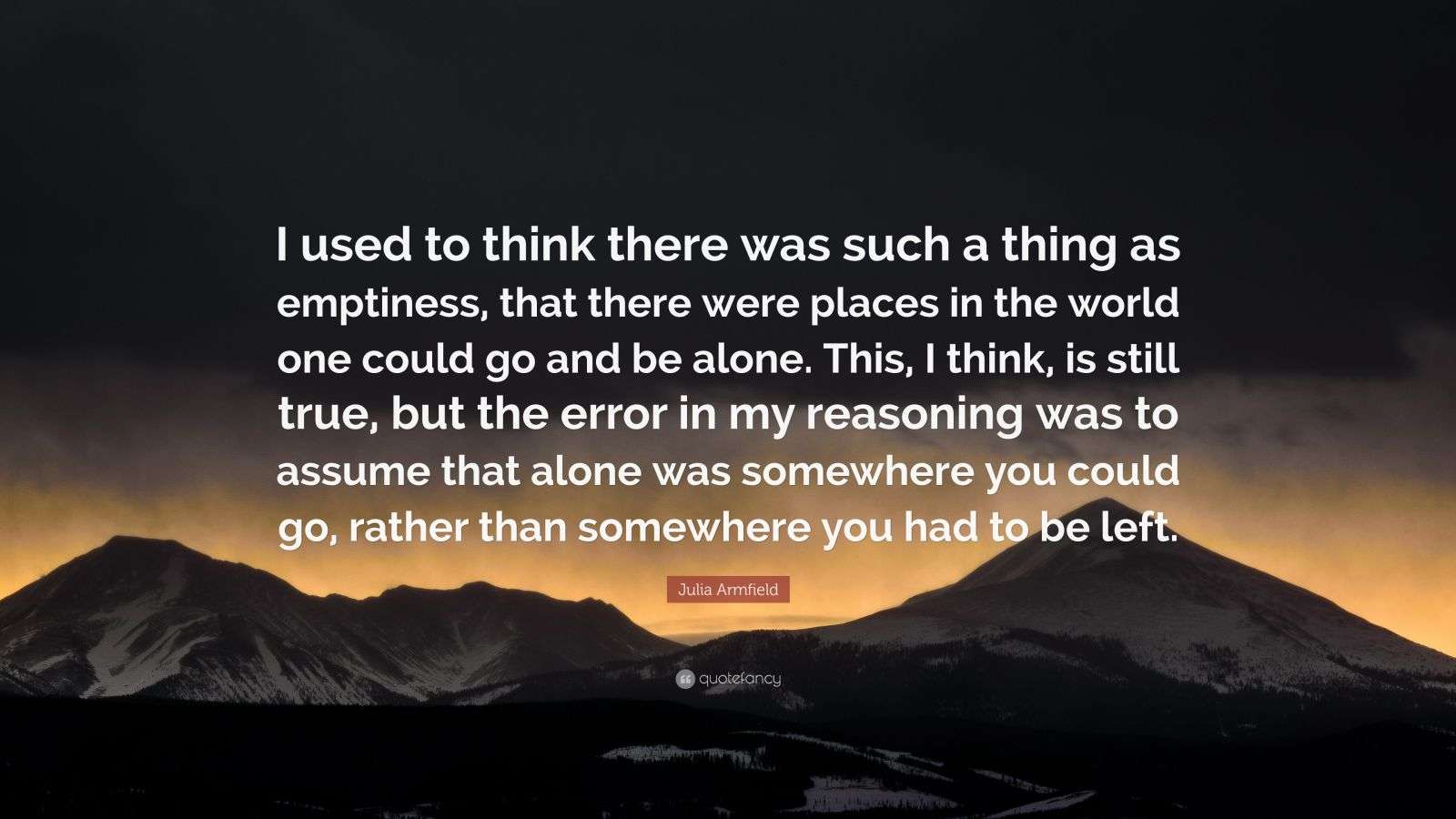 Julia Armfield Quote: “I used to think there was such a thing as ...