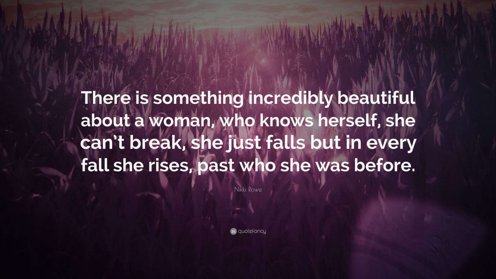 Nikki Rowe Quote: “There is something incredibly beautiful about a ...