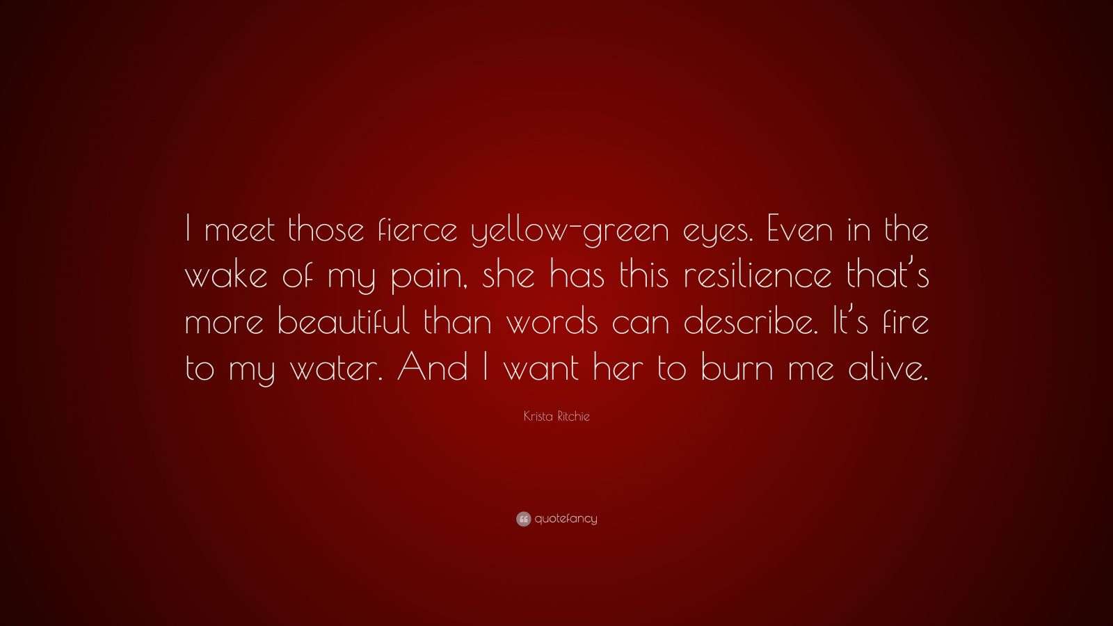 Krista Ritchie Quote: “I meet those fierce yellow-green eyes. Even in ...