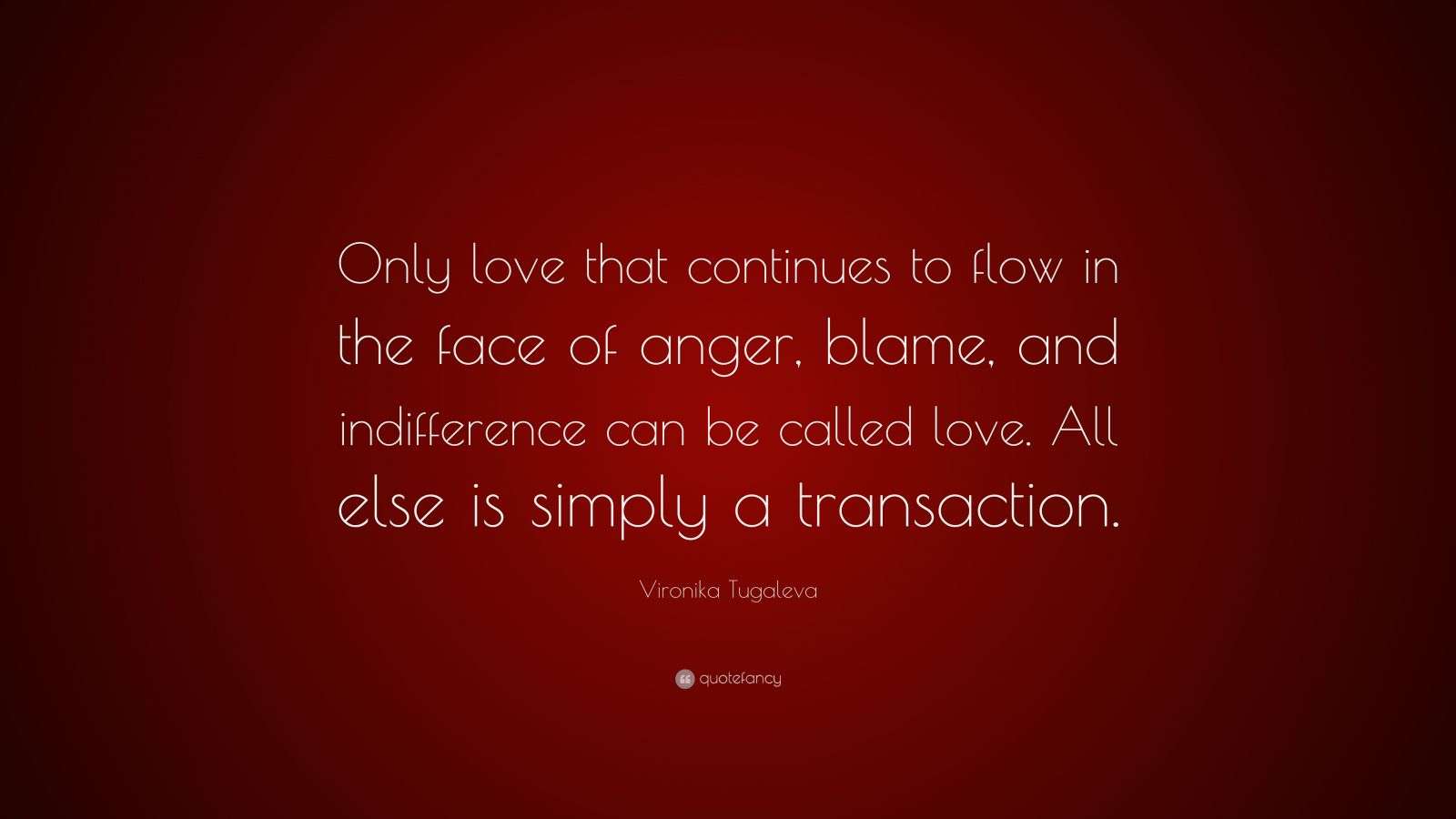 Vironika Tugaleva Quote: “Only love that continues to flow in the face ...