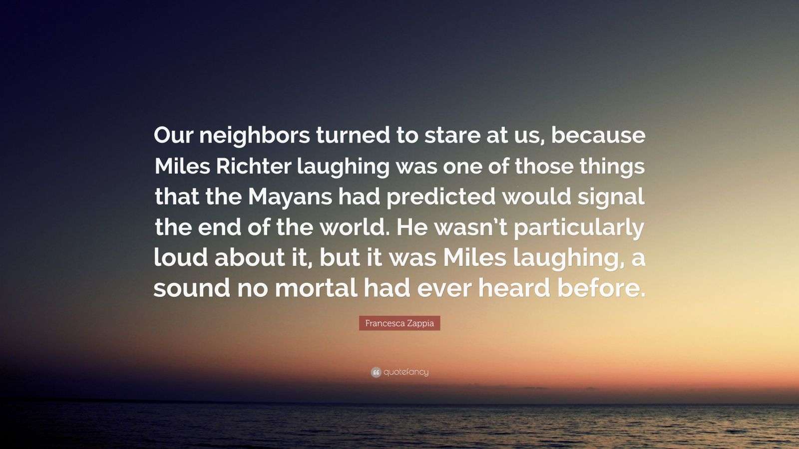 Francesca Zappia Quote: “Our neighbors turned to stare at us, because ...