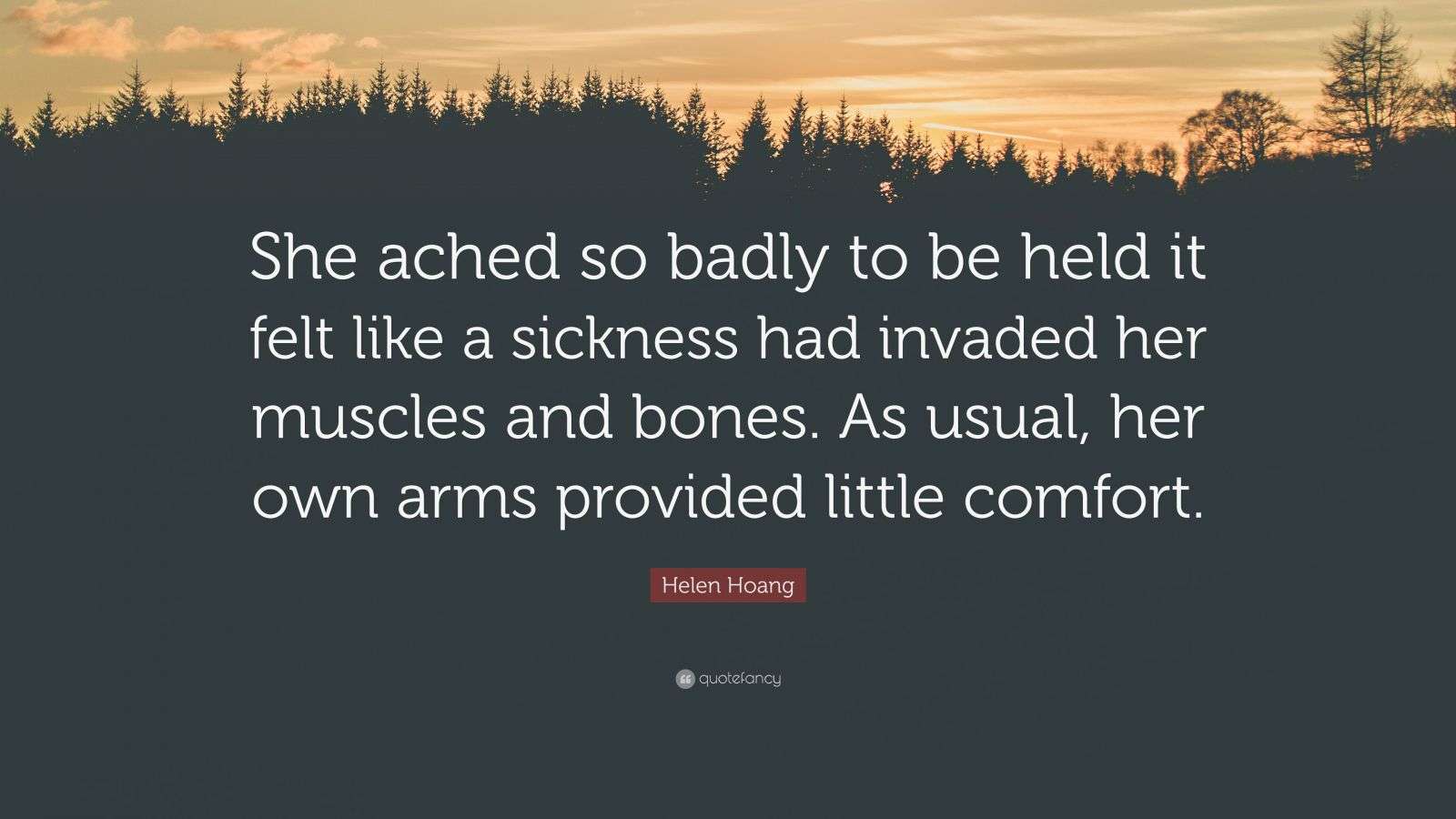 Helen Hoang Quote: “She ached so badly to be held it felt like a ...