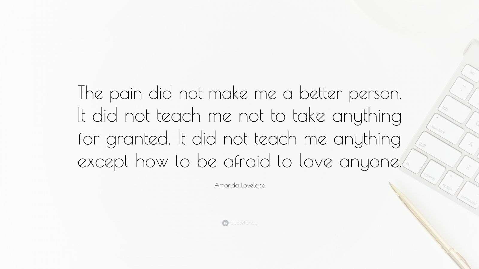 Amanda Lovelace Quote: “The pain did not make me a better person. It ...