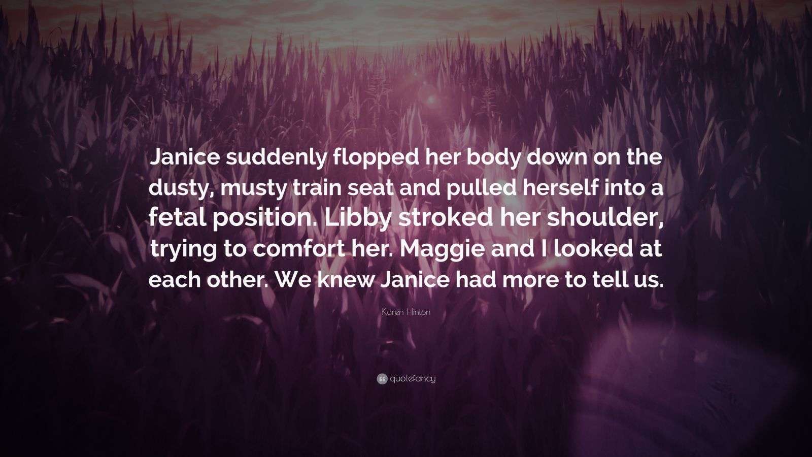 Karen Hinton Quote: “Janice suddenly flopped her body down on the dusty, musty train seat and ...