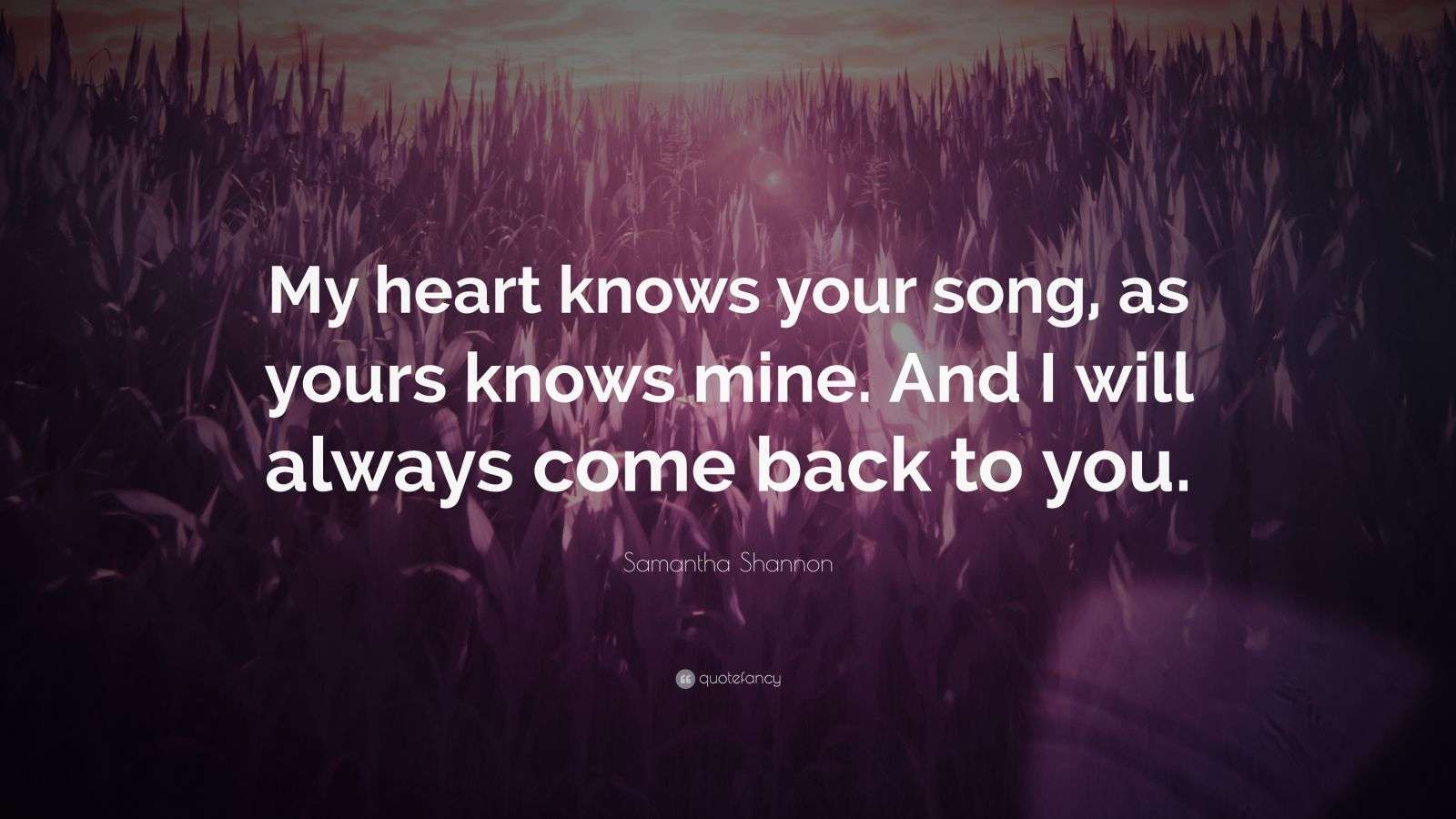 Samantha Shannon Quote: “My heart knows your song, as yours knows mine ...