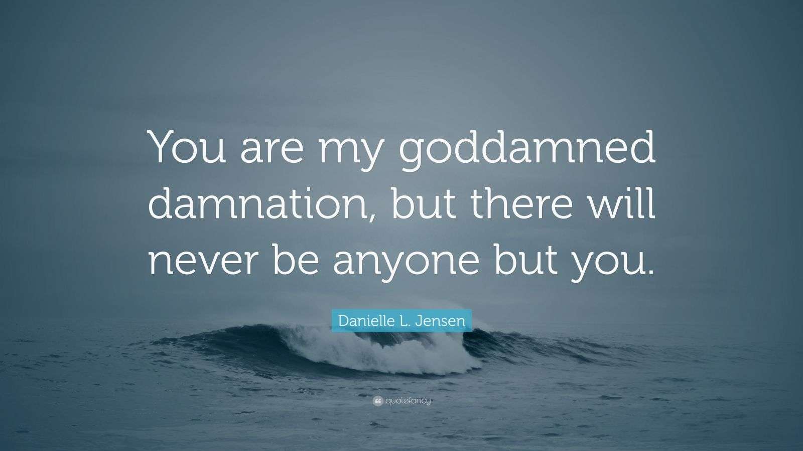 Danielle L. Jensen Quote: “You are my goddamned damnation, but there ...