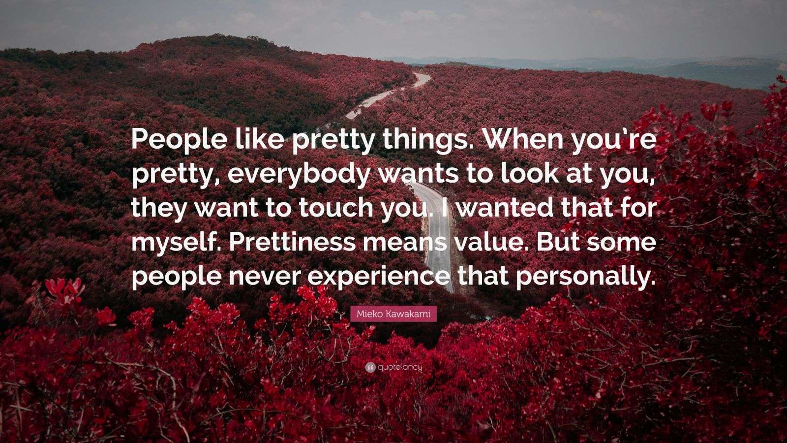 Mieko Kawakami Quote: “People like pretty things. When you’re pretty ...