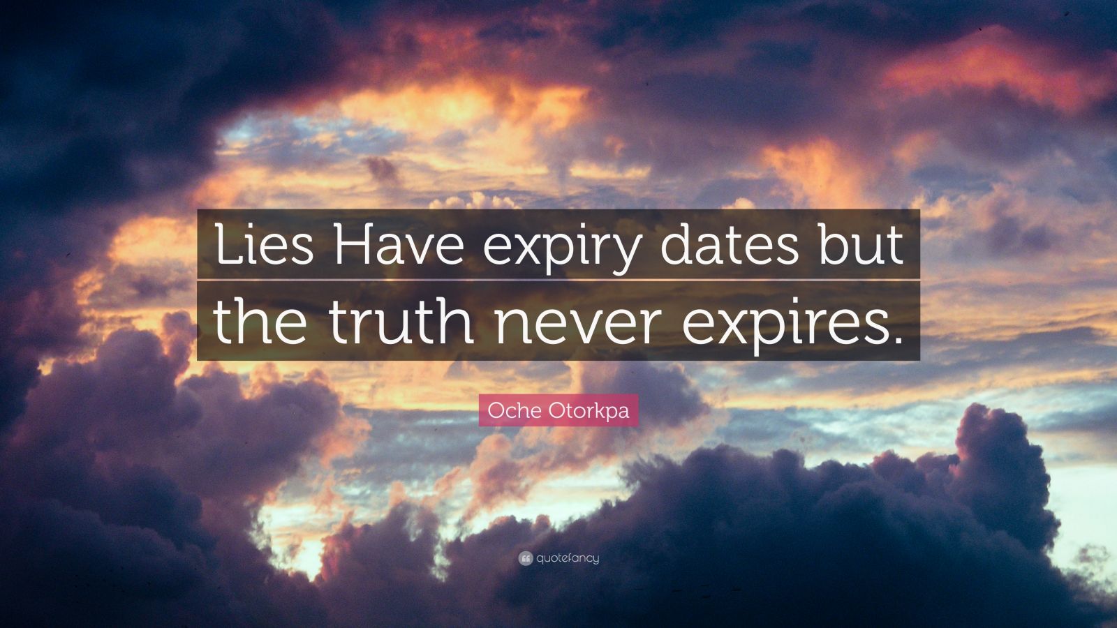 Oche Otorkpa Quote: “Lies Have expiry dates but the truth never expires.”