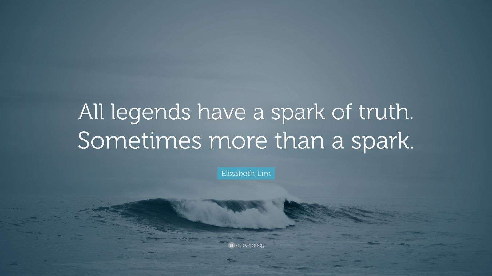 Elizabeth Lim Quote: “All legends have a spark of truth. Sometimes more ...