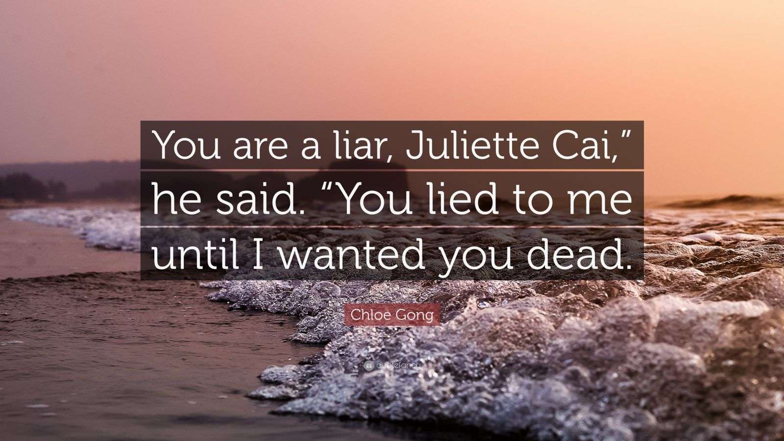 Chloe Gong Quote: “You are a liar, Juliette Cai,” he said. “You lied to ...
