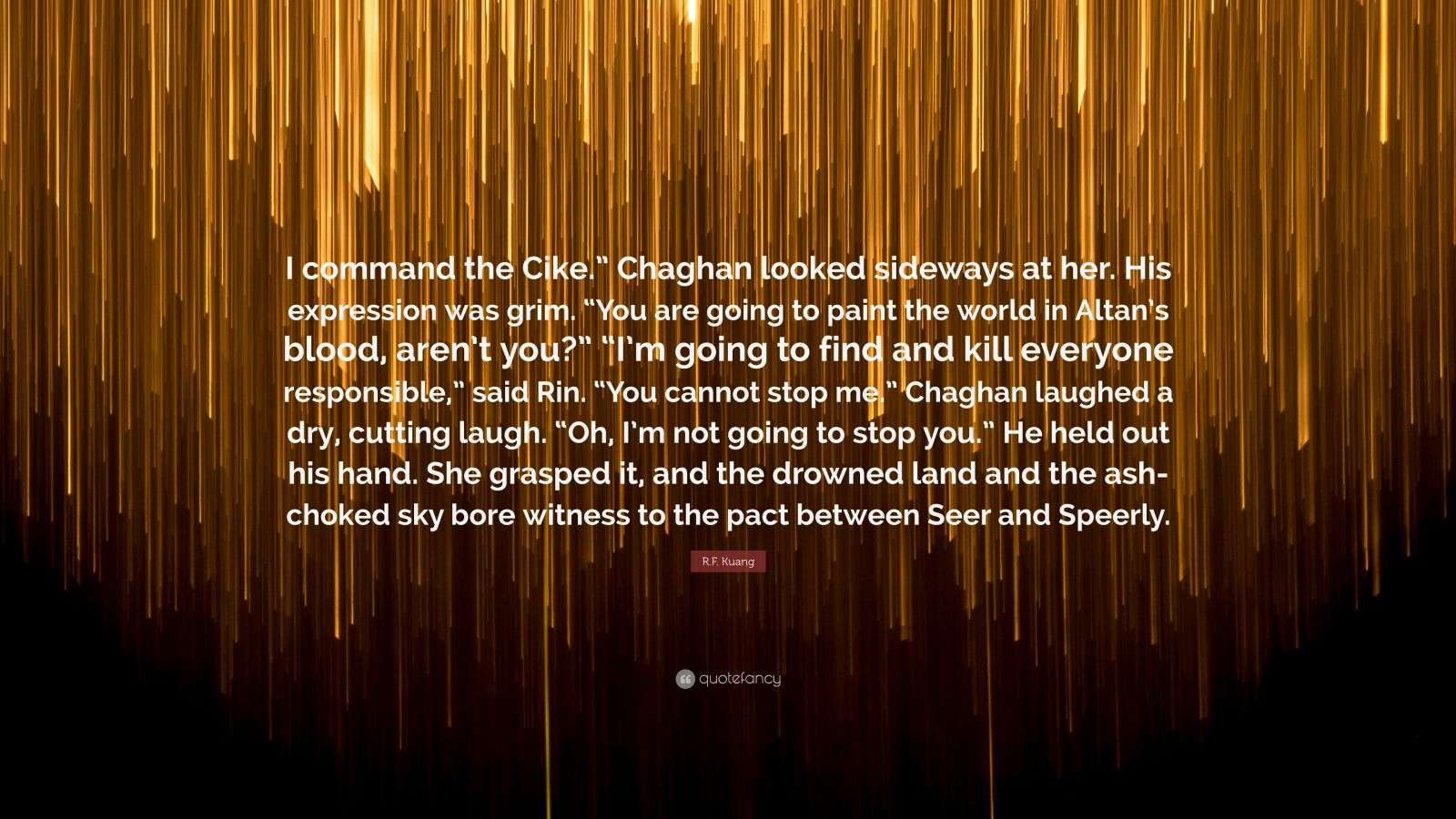 R.F. Kuang Quote: “I command the Cike.” Chaghan looked sideways at her ...
