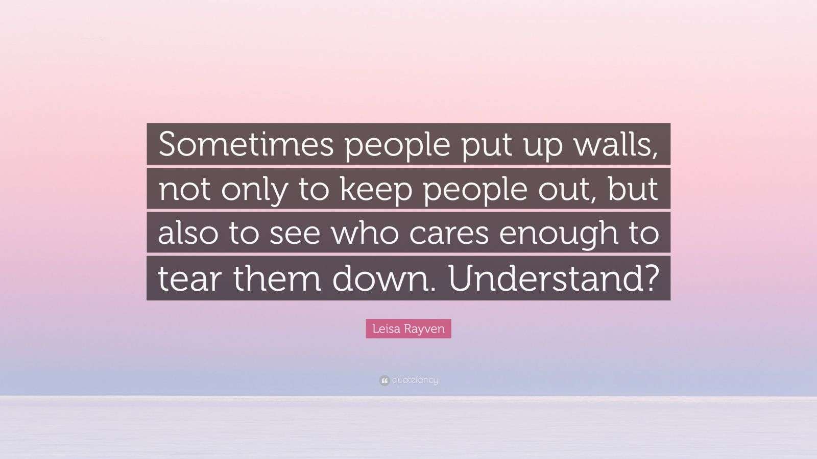 Leisa Rayven Quote: “Sometimes people put up walls, not only to keep ...