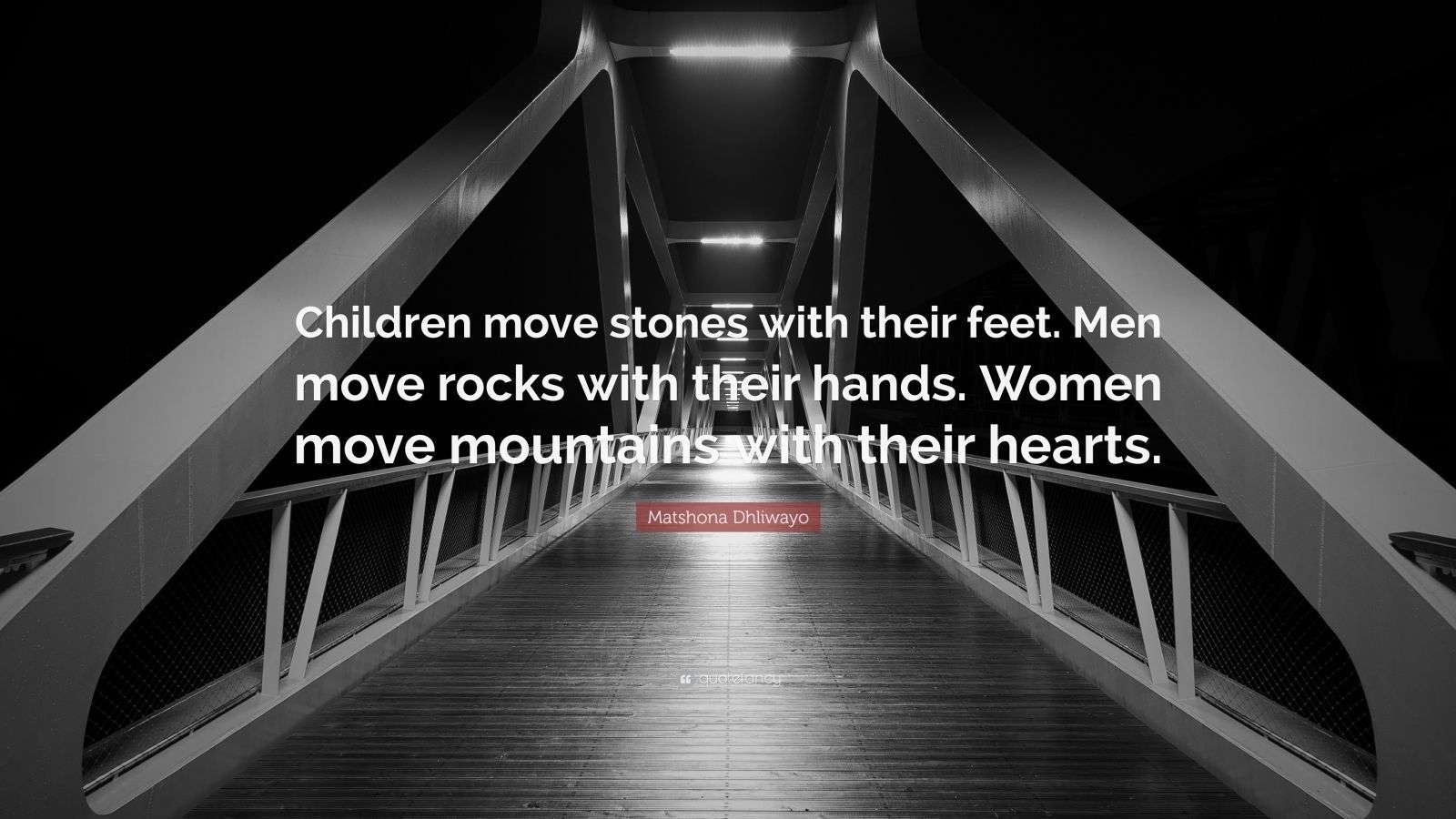 Matshona Dhliwayo Quote: “Children move stones with their feet. Men ...