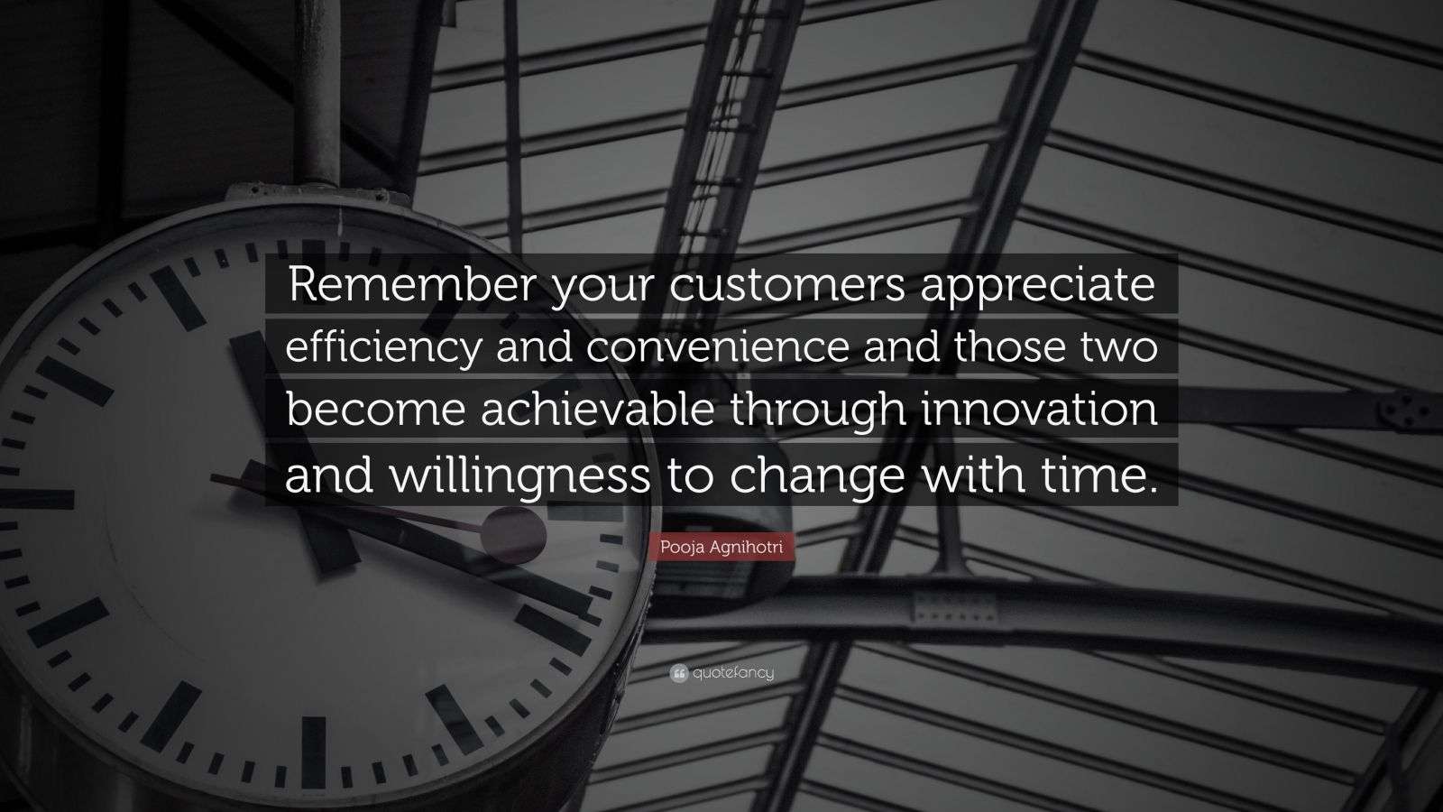 Pooja Agnihotri Quote: “Remember your customers appreciate efficiency ...