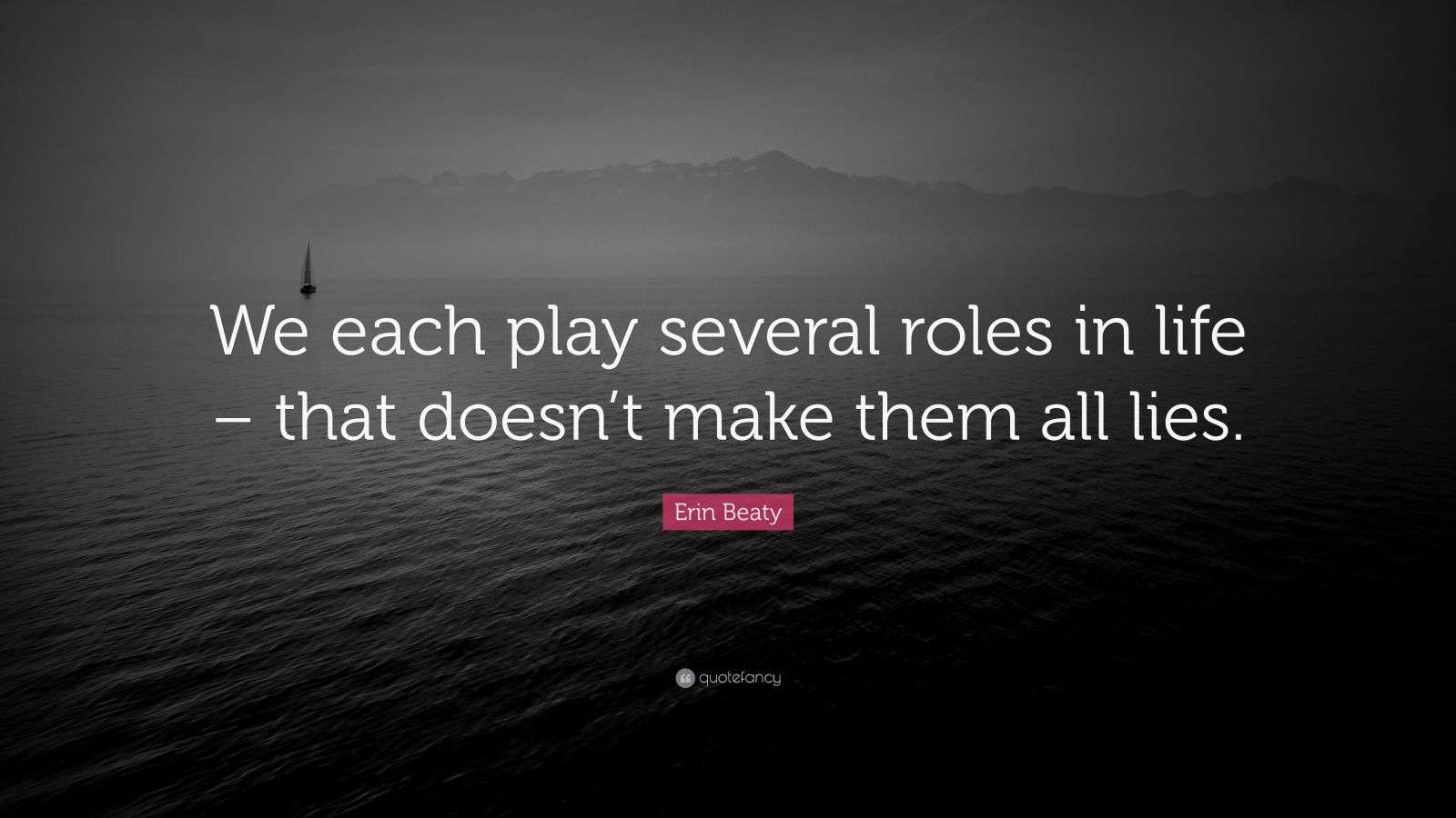 Erin Beaty Quote: “We each play several roles in life – that doesn’t ...