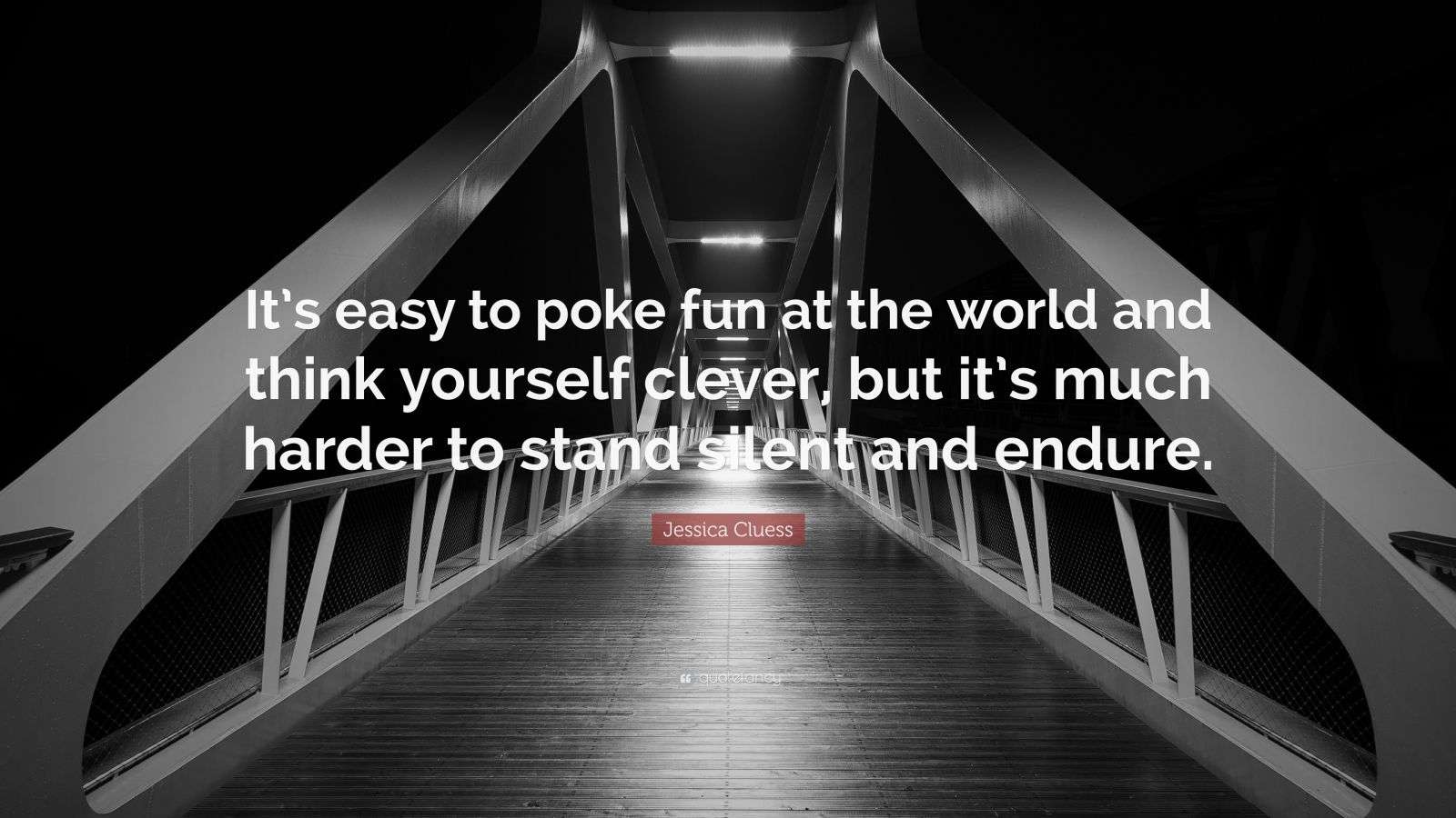 Jessica Cluess Quote: “It’s easy to poke fun at the world and think ...
