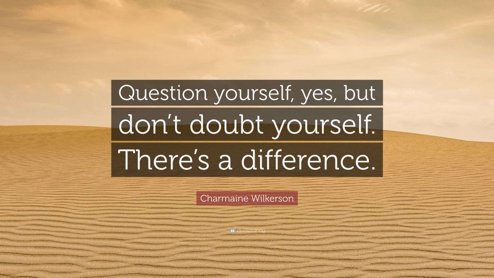 Charmaine Wilkerson Quote: “Question yourself, yes, but don’t doubt ...