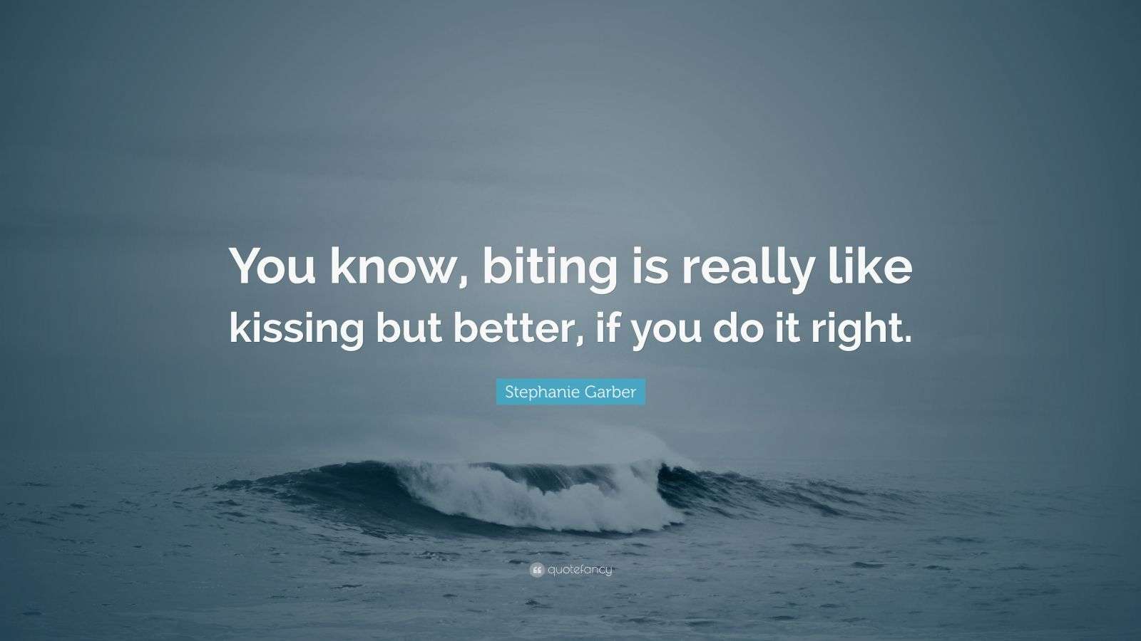 Stephanie Garber Quote: “You know, biting is really like kissing but ...