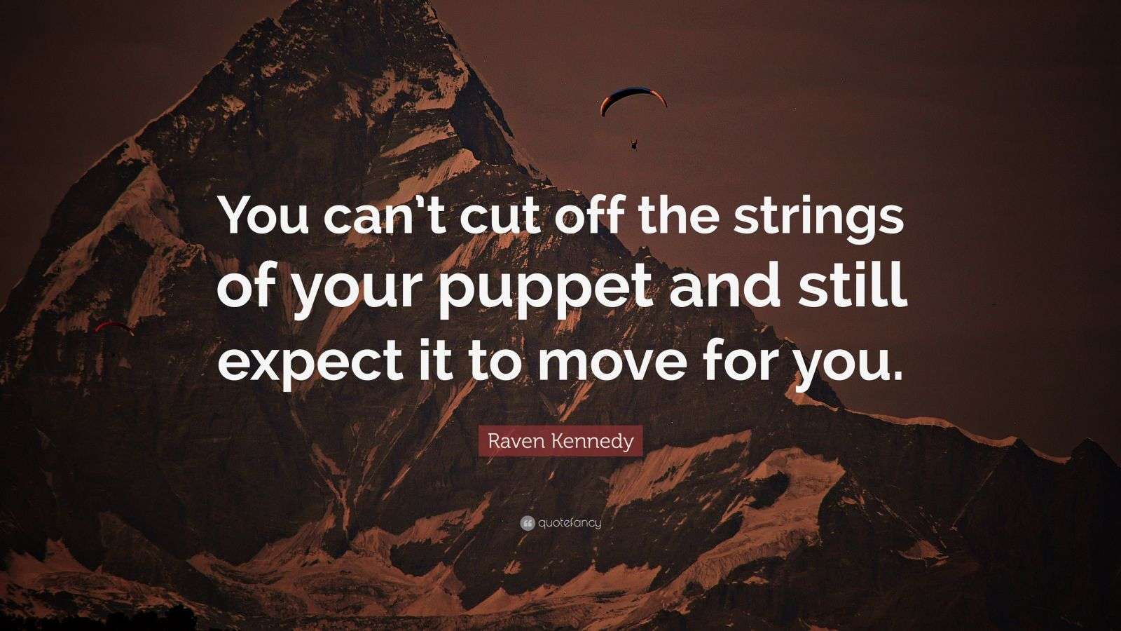 Raven Kennedy Quote: “You can’t cut off the strings of your puppet and ...