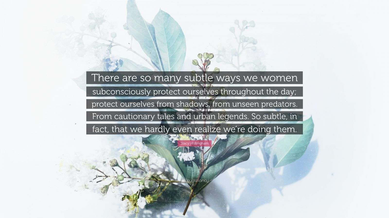 Stacy Willingham Quote: “There are so many subtle ways we women ...