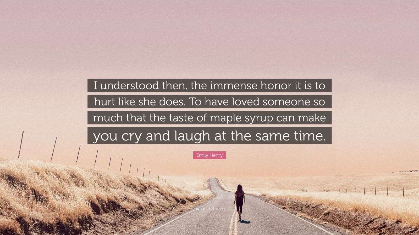 Emily Henry Quote: “I understood then, the immense honor it is to hurt ...