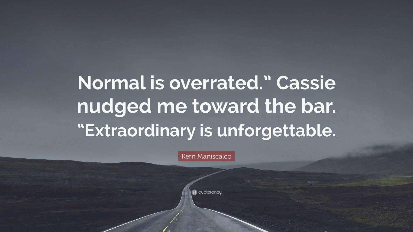 Kerri Maniscalco Quote: “Normal is overrated.” Cassie nudged me toward ...