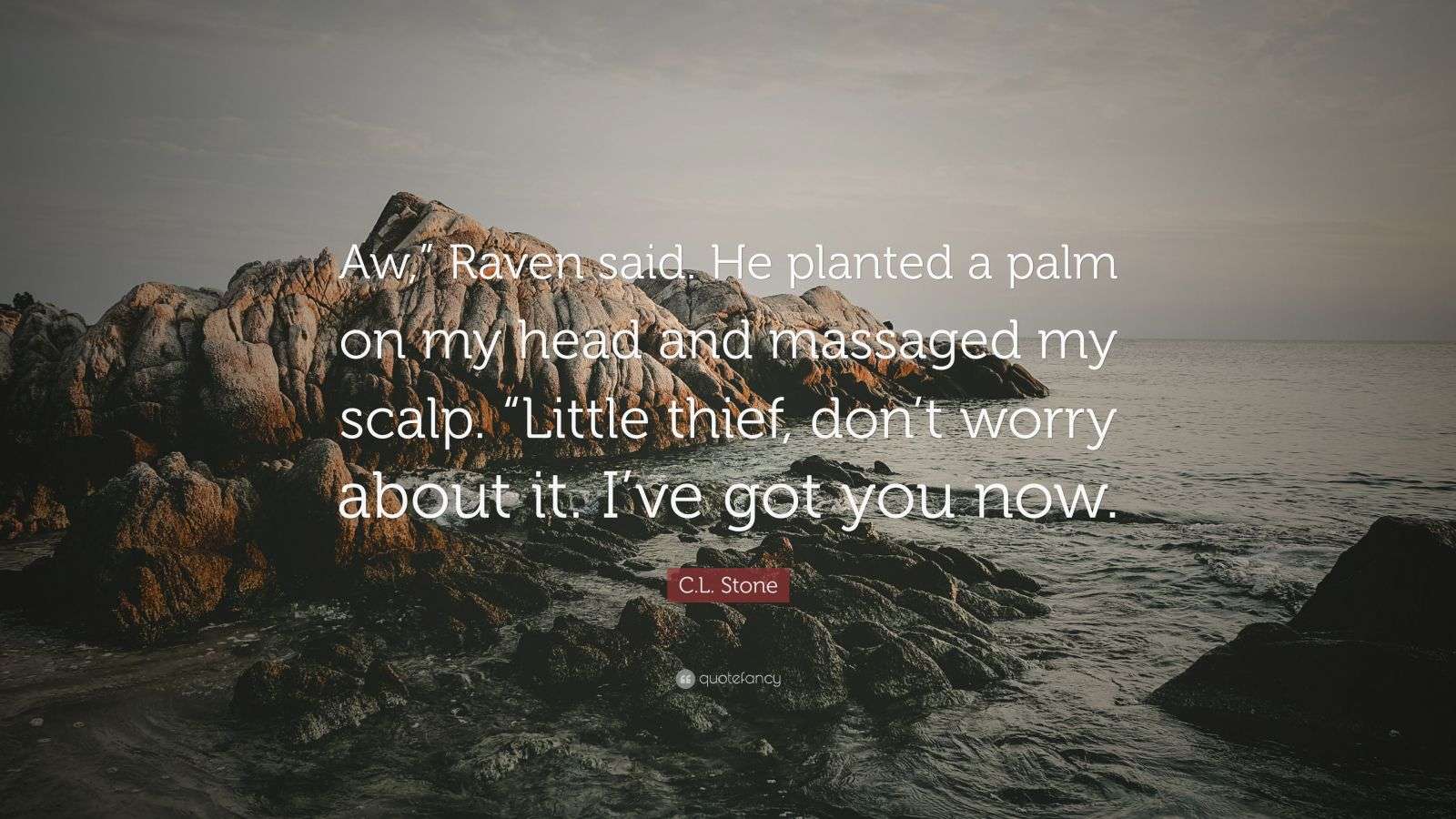 C.L. Stone Quote: “Aw,” Raven said. He planted a palm on my head and ...