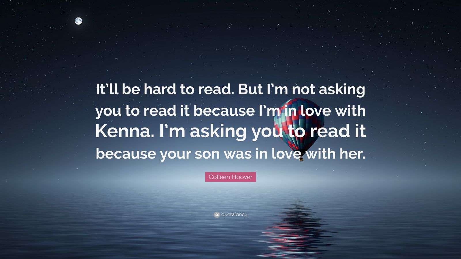 Colleen Hoover Quote: “It’ll be hard to read. But I’m not asking you to ...
