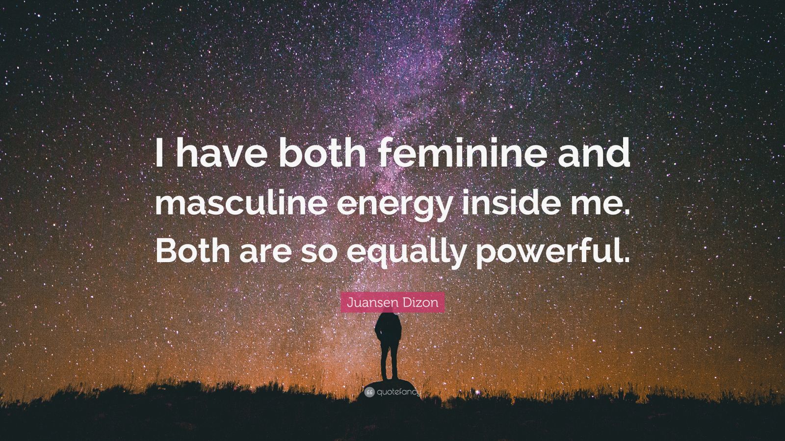 Juansen Dizon Quote: “I have both feminine and masculine energy inside ...