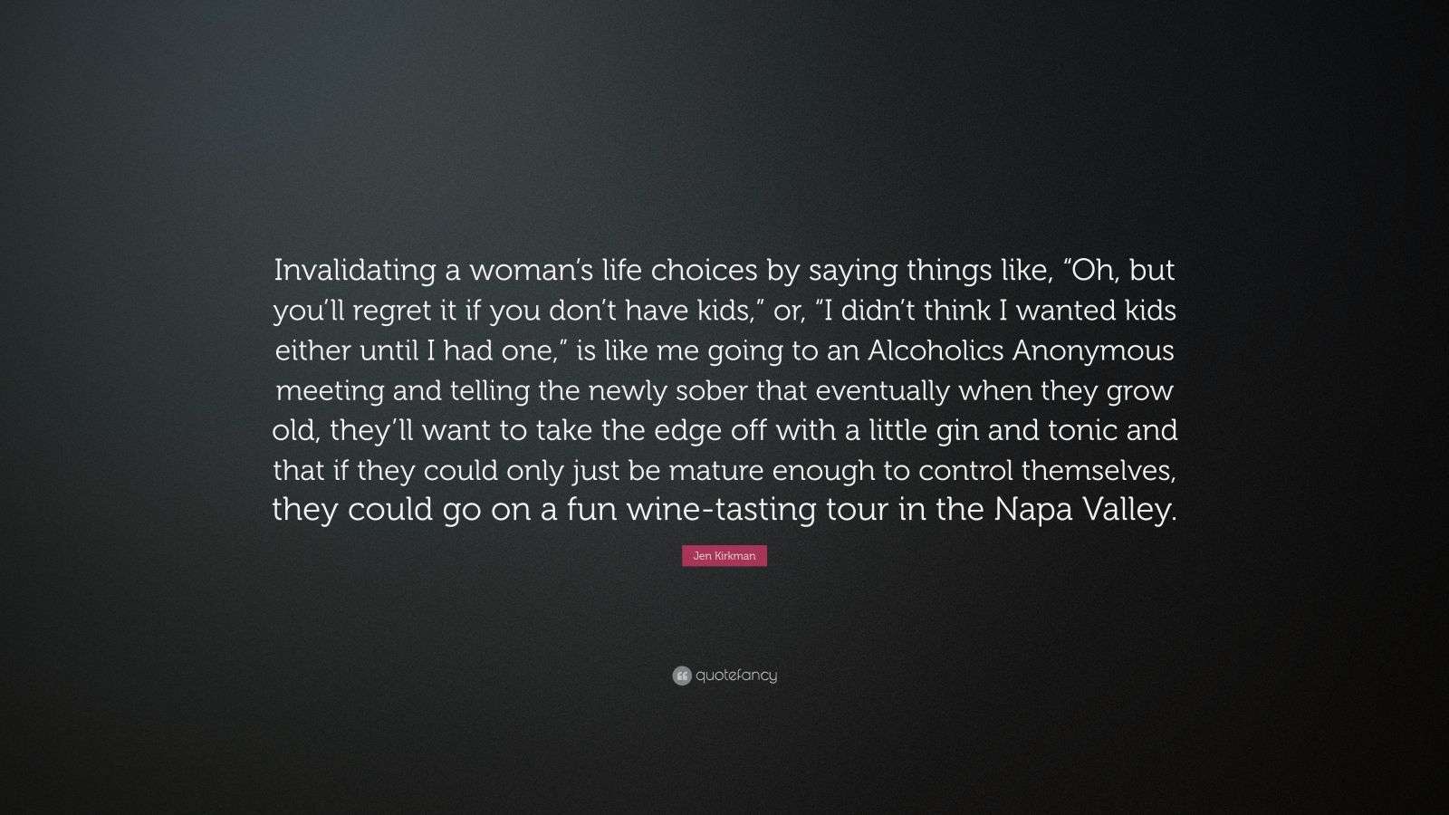 Jen Kirkman Quote: “Invalidating a woman’s life choices by saying ...