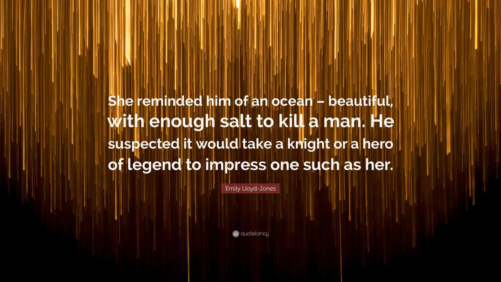 Emily Lloyd-Jones Quote: “She reminded him of an ocean – beautiful ...