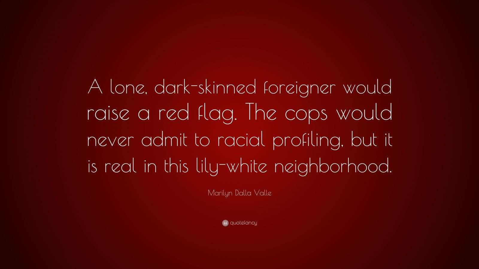 Marilyn Dalla Valle Quote: “A lone, dark-skinned foreigner would raise ...