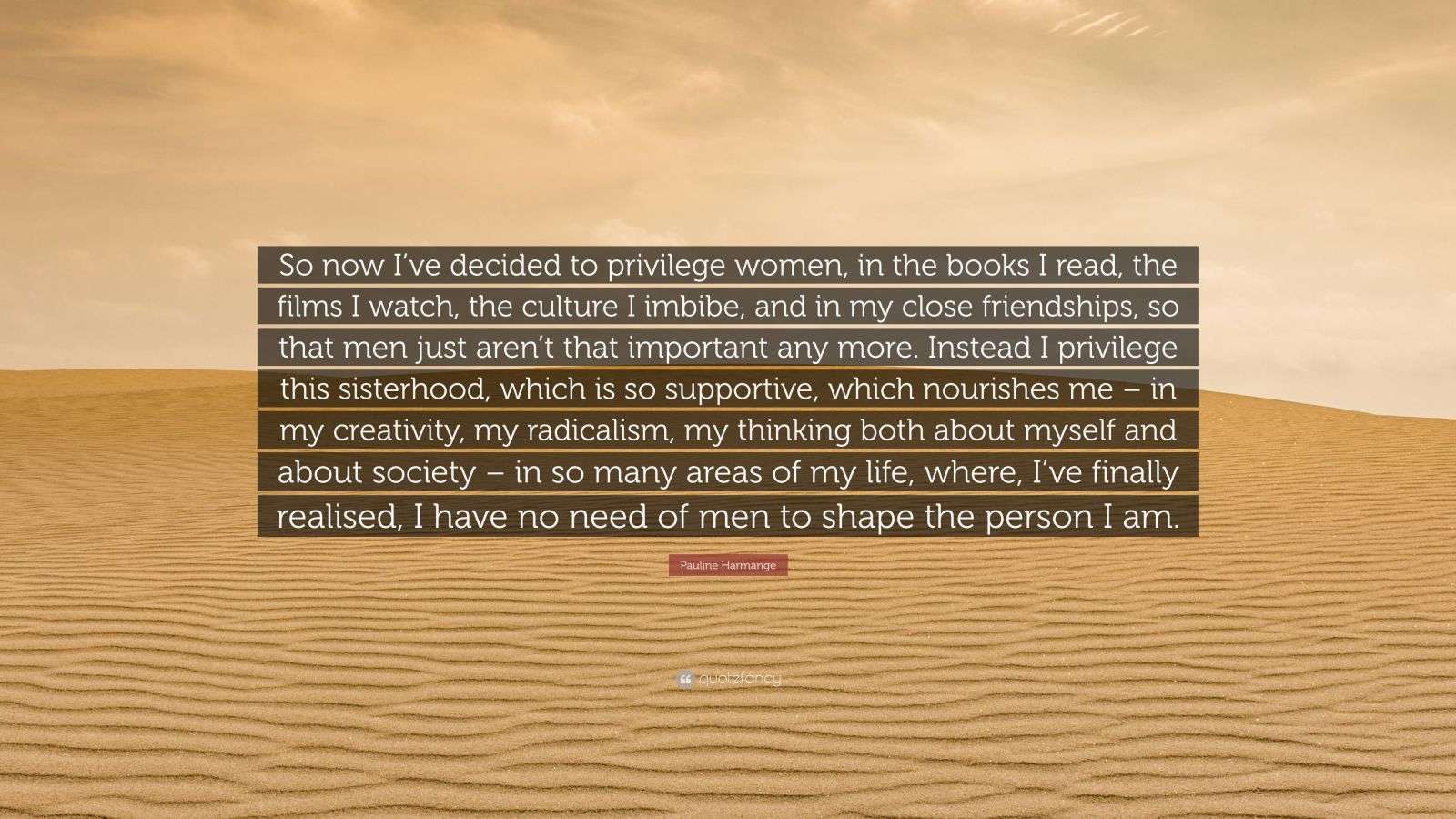 Pauline Harmange Quote: “So now I’ve decided to privilege women, in the ...