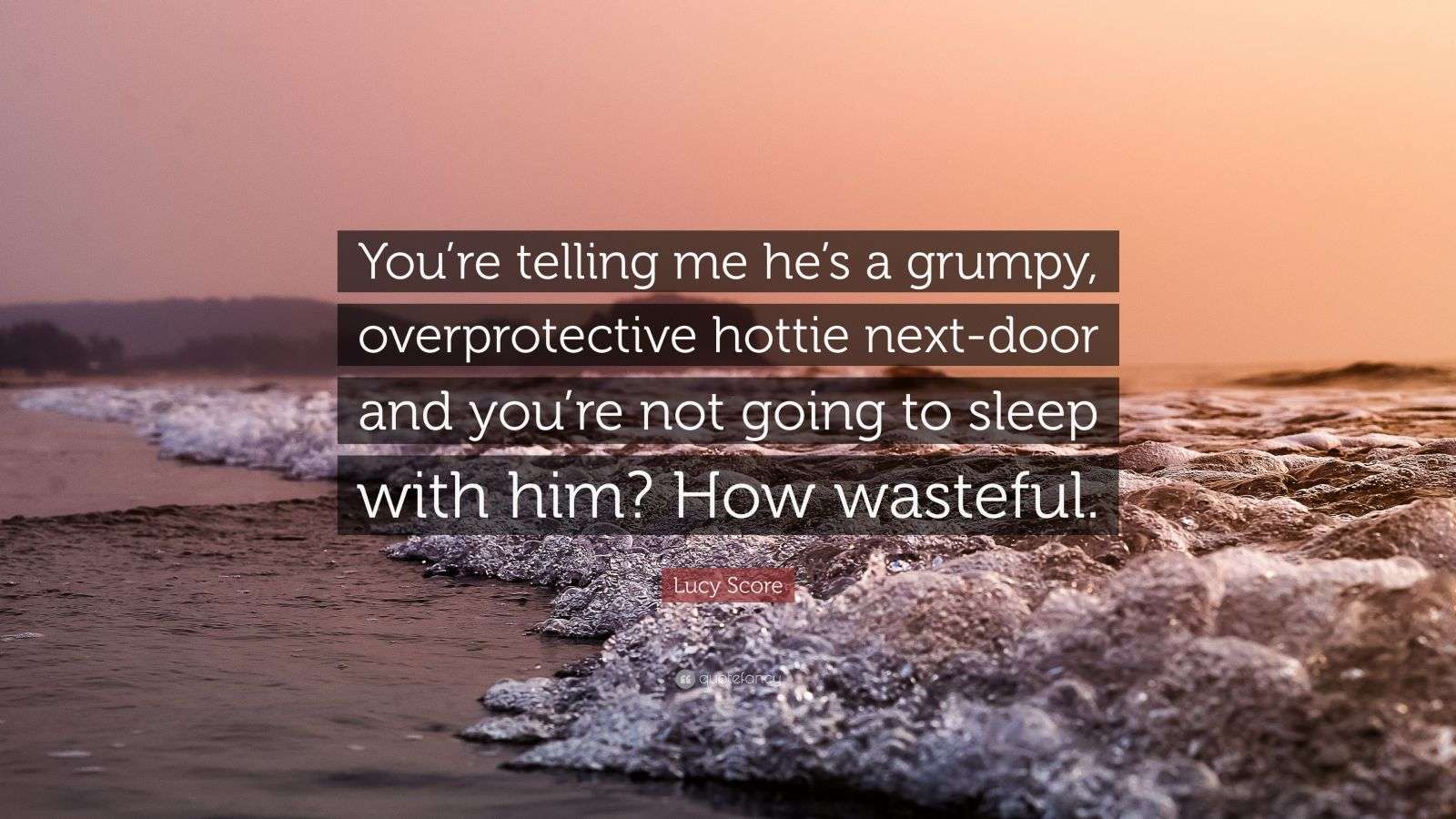Lucy Score Quote: “You’re telling me he’s a grumpy, overprotective ...