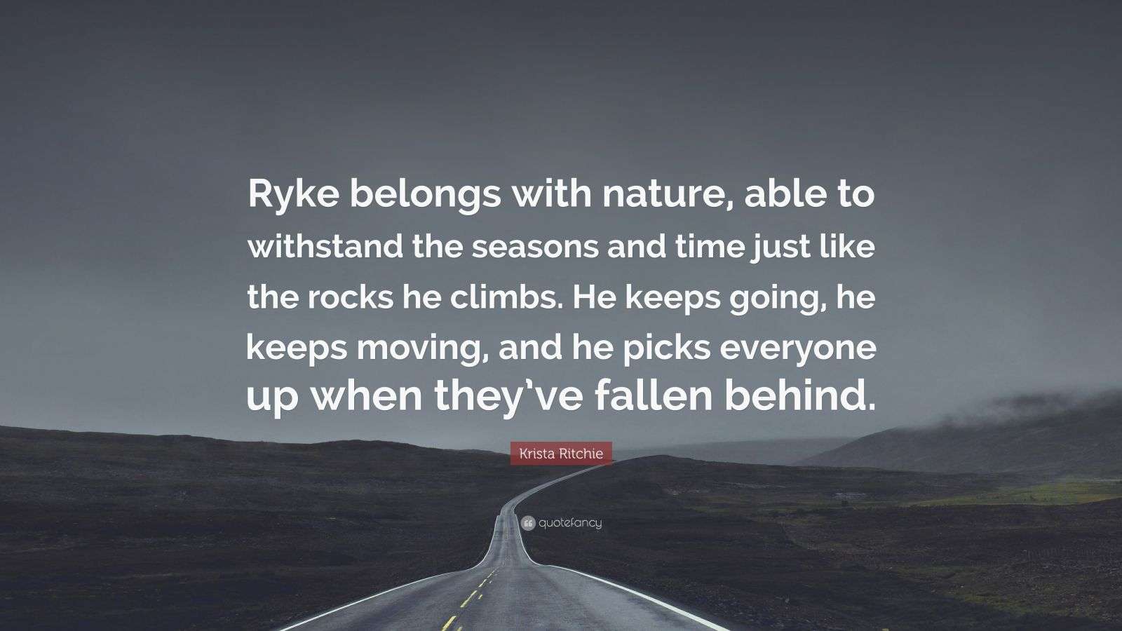 Krista Ritchie Quote: “Ryke belongs with nature, able to withstand the ...