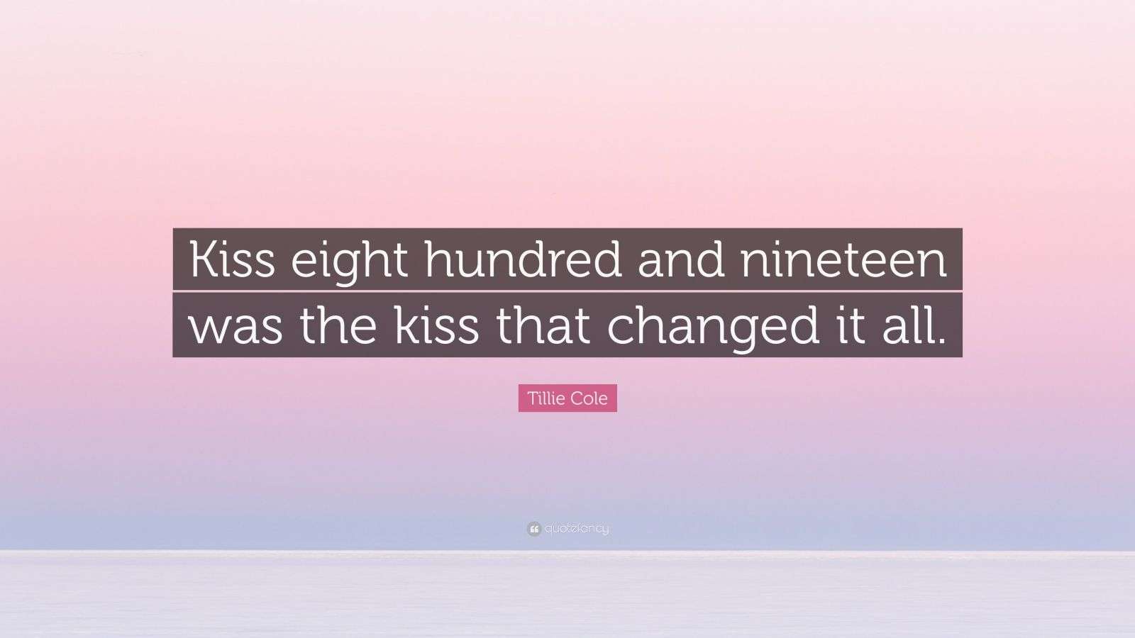 Tillie Cole Quote: “Kiss eight hundred and nineteen was the kiss that ...