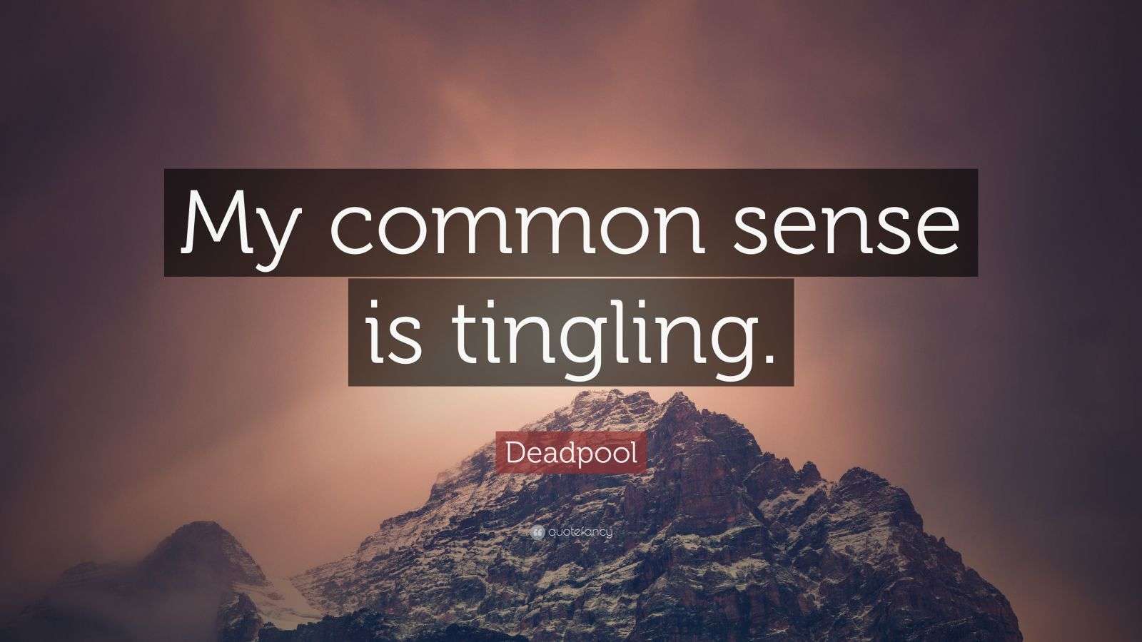Deadpool Quote: “My common sense is tingling.”