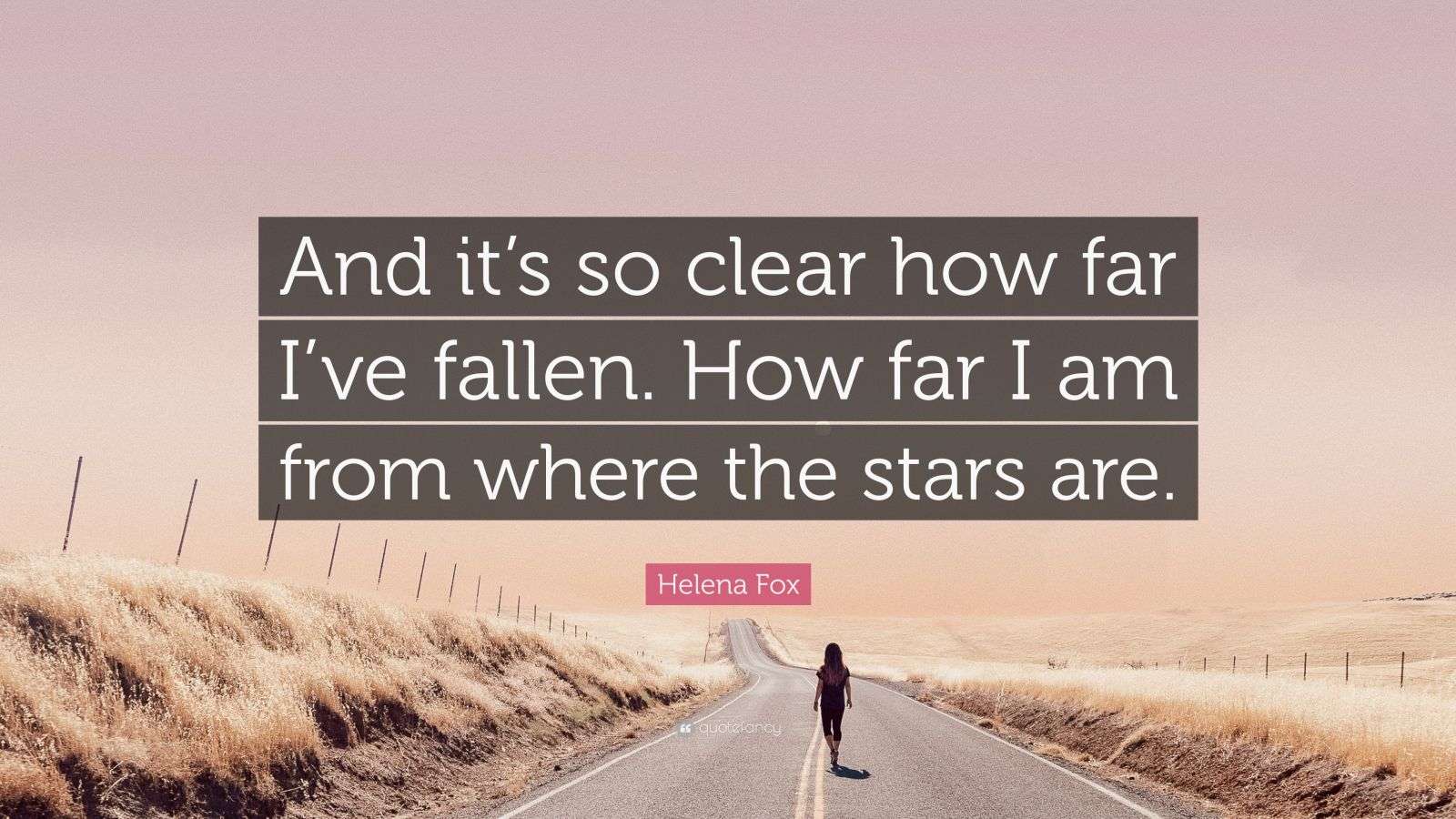 Helena Fox Quote: “And it’s so clear how far I’ve fallen. How far I am ...