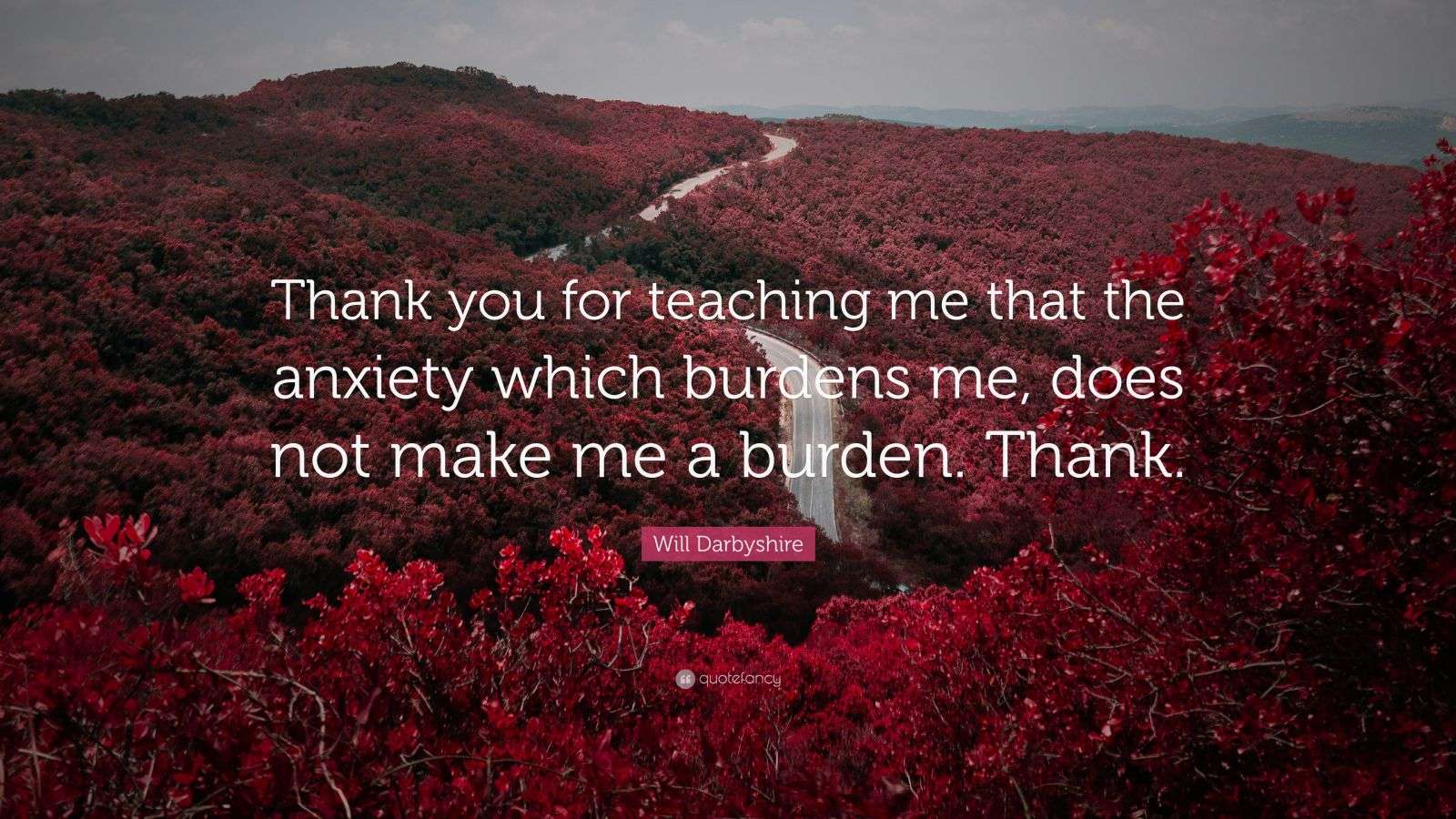 Will Darbyshire Quote: “Thank you for teaching me that the anxiety ...