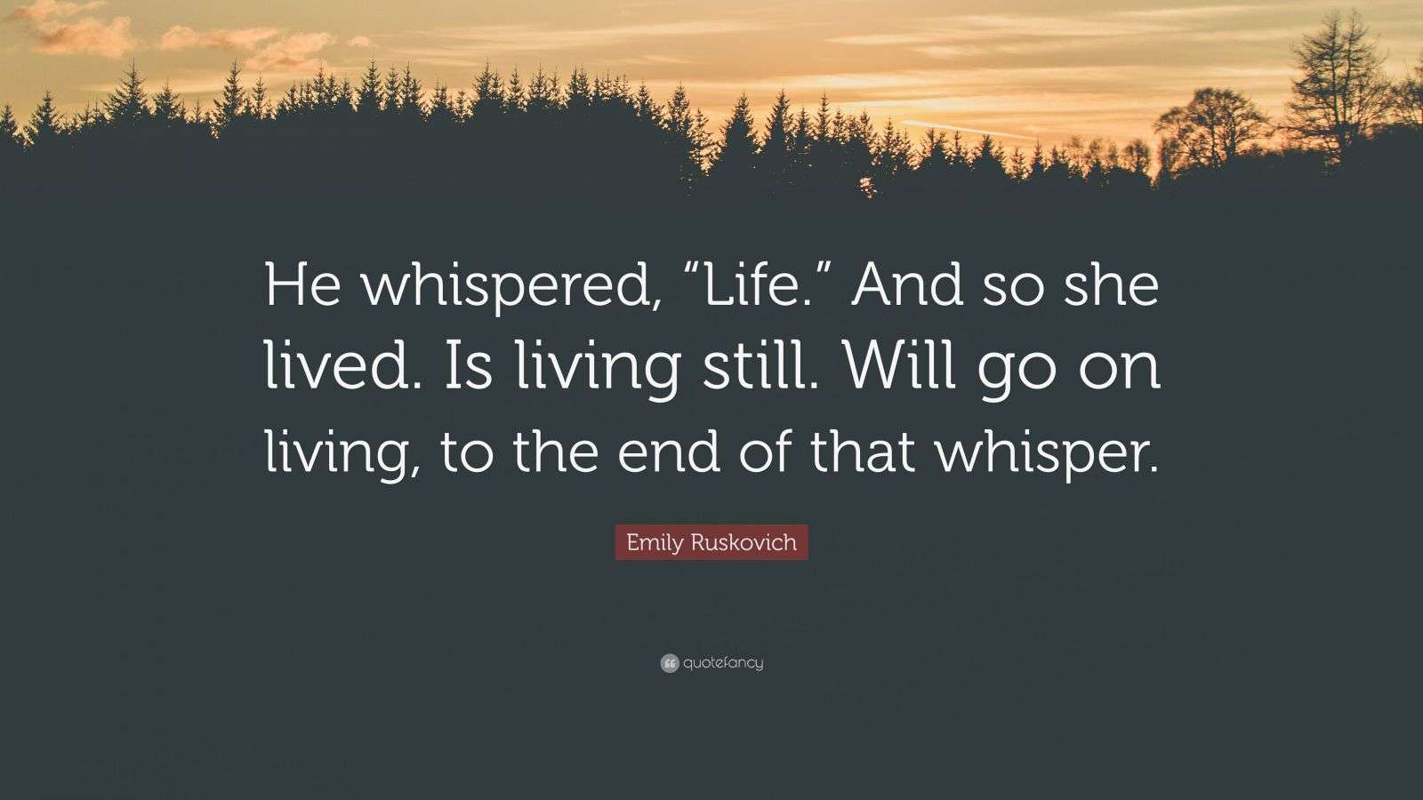 Emily Ruskovich Quote: “He whispered, “Life.” And so she lived. Is ...