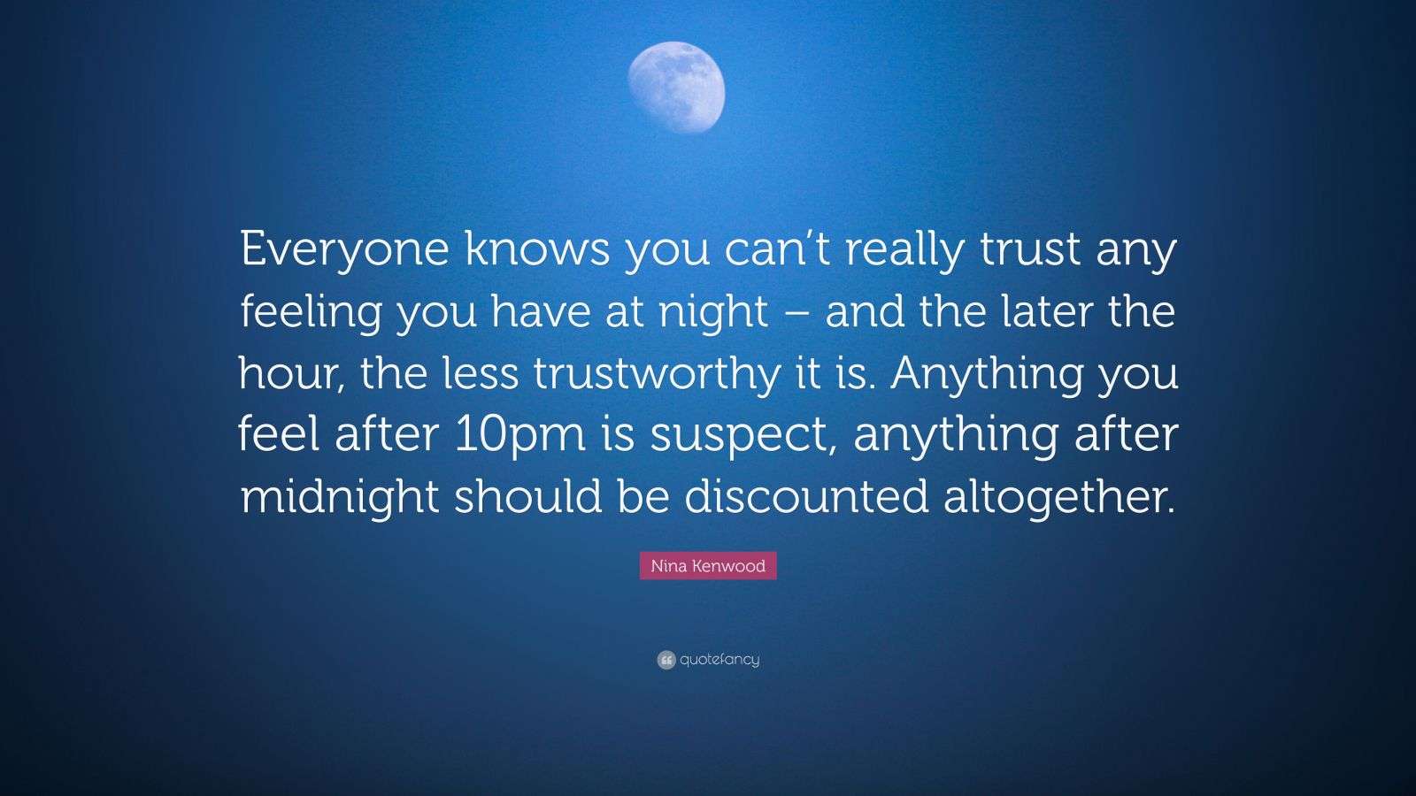 Nina Kenwood Quote: “Everyone knows you can’t really trust any feeling ...