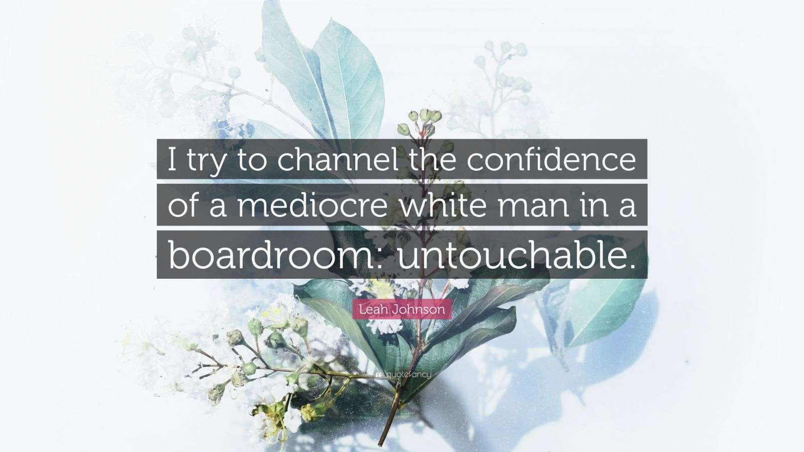 Leah Johnson Quote: “I try to channel the confidence of a mediocre ...