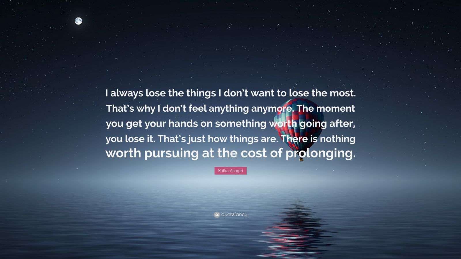 Kafka Asagiri Quote: “I always lose the things I don’t want to lose the ...